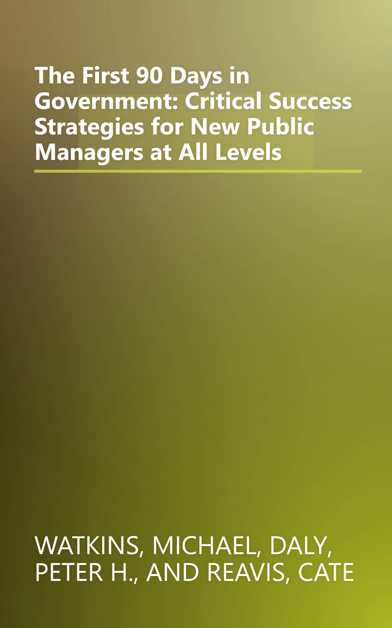 The First 90 Days in Government: Critical Success Strategies for New Public Managers at All Levels book cover