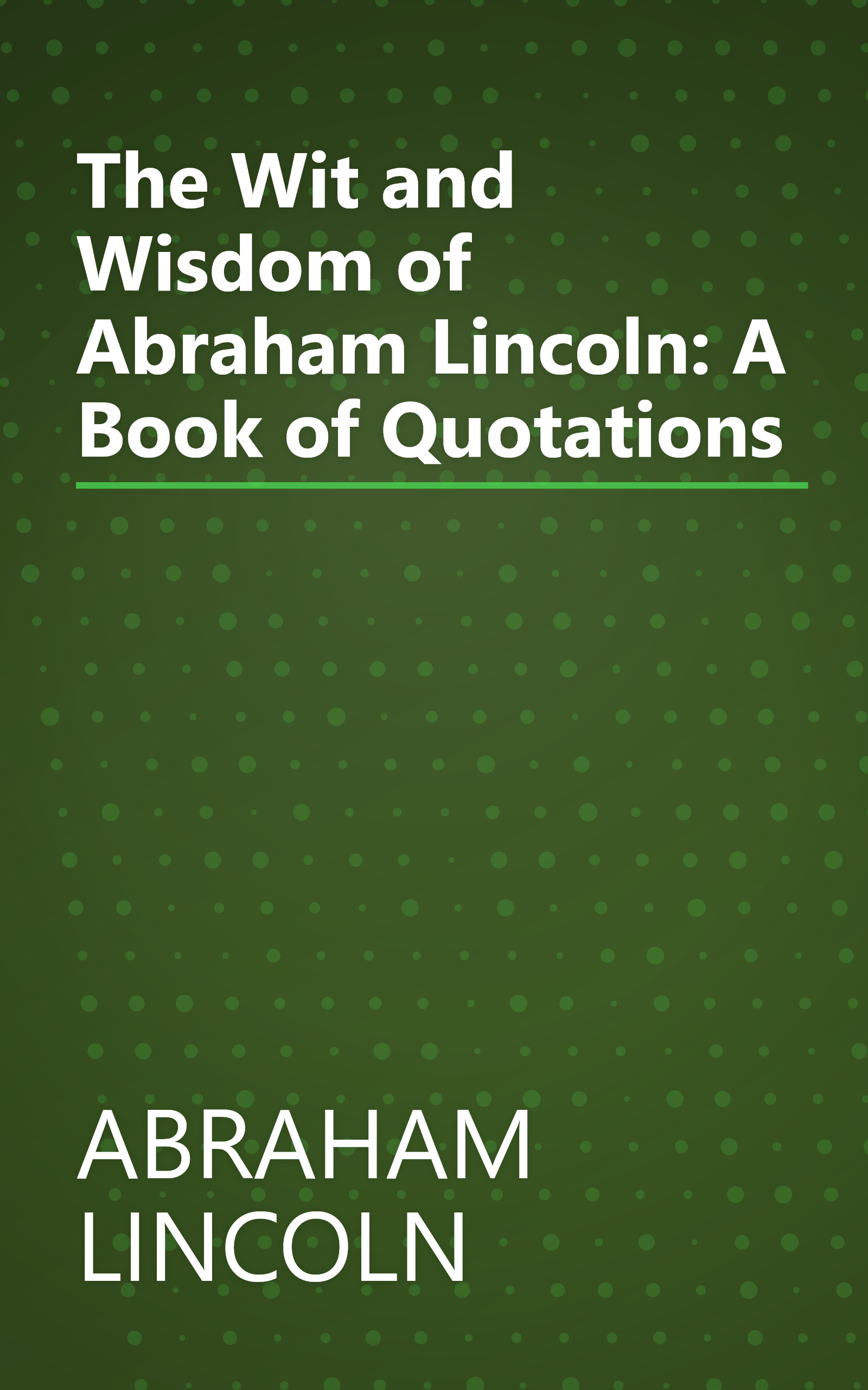 The Wit and Wisdom of Abraham Lincoln: A Book of Quotations book cover
