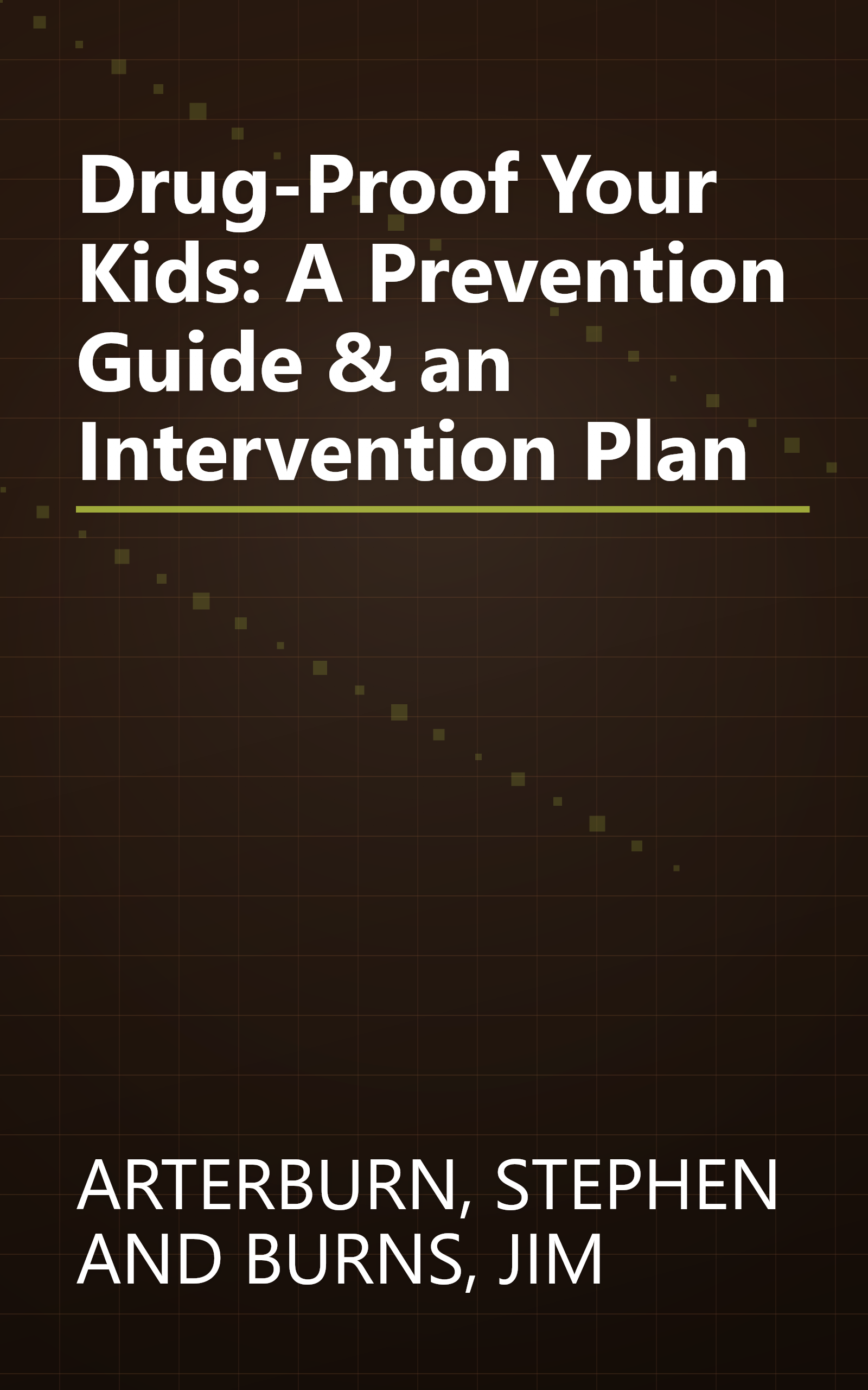 Drug-Proof Your Kids: A Prevention Guide & an Intervention Plan book cover
