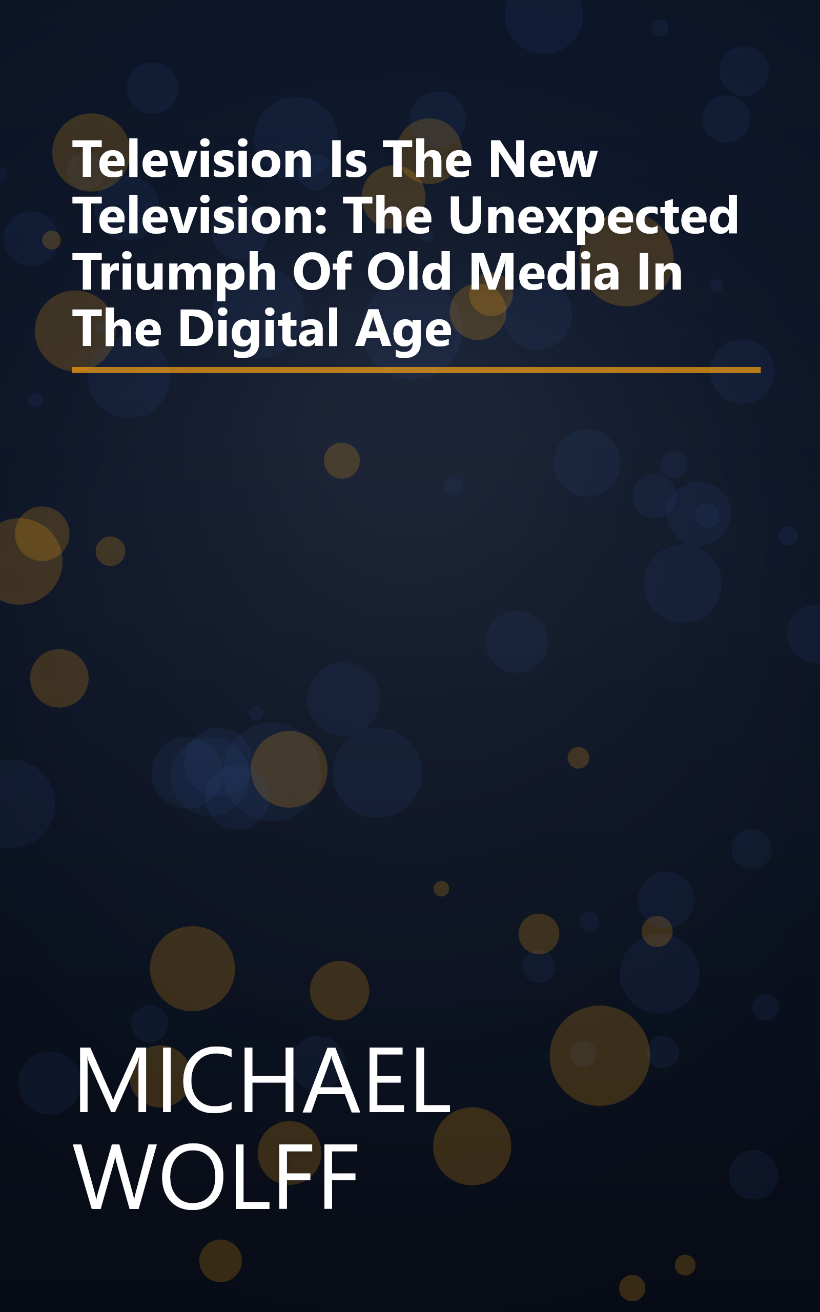 Television Is The New Television: The Unexpected Triumph Of Old Media In The Digital Age book cover