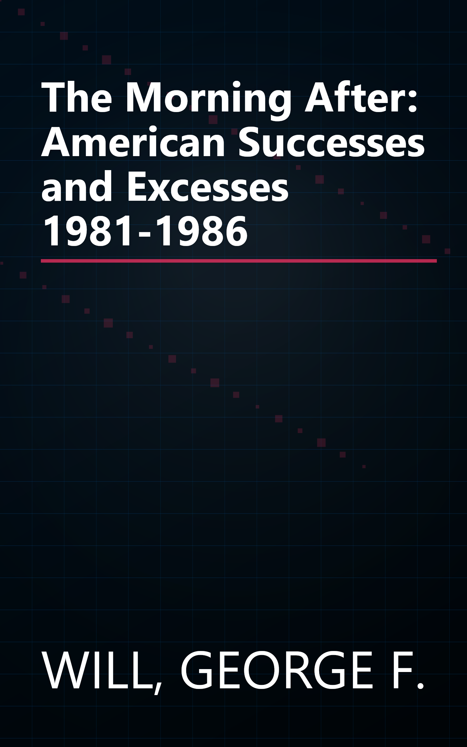 The Morning After: American Successes and Excesses 1981-1986 book cover