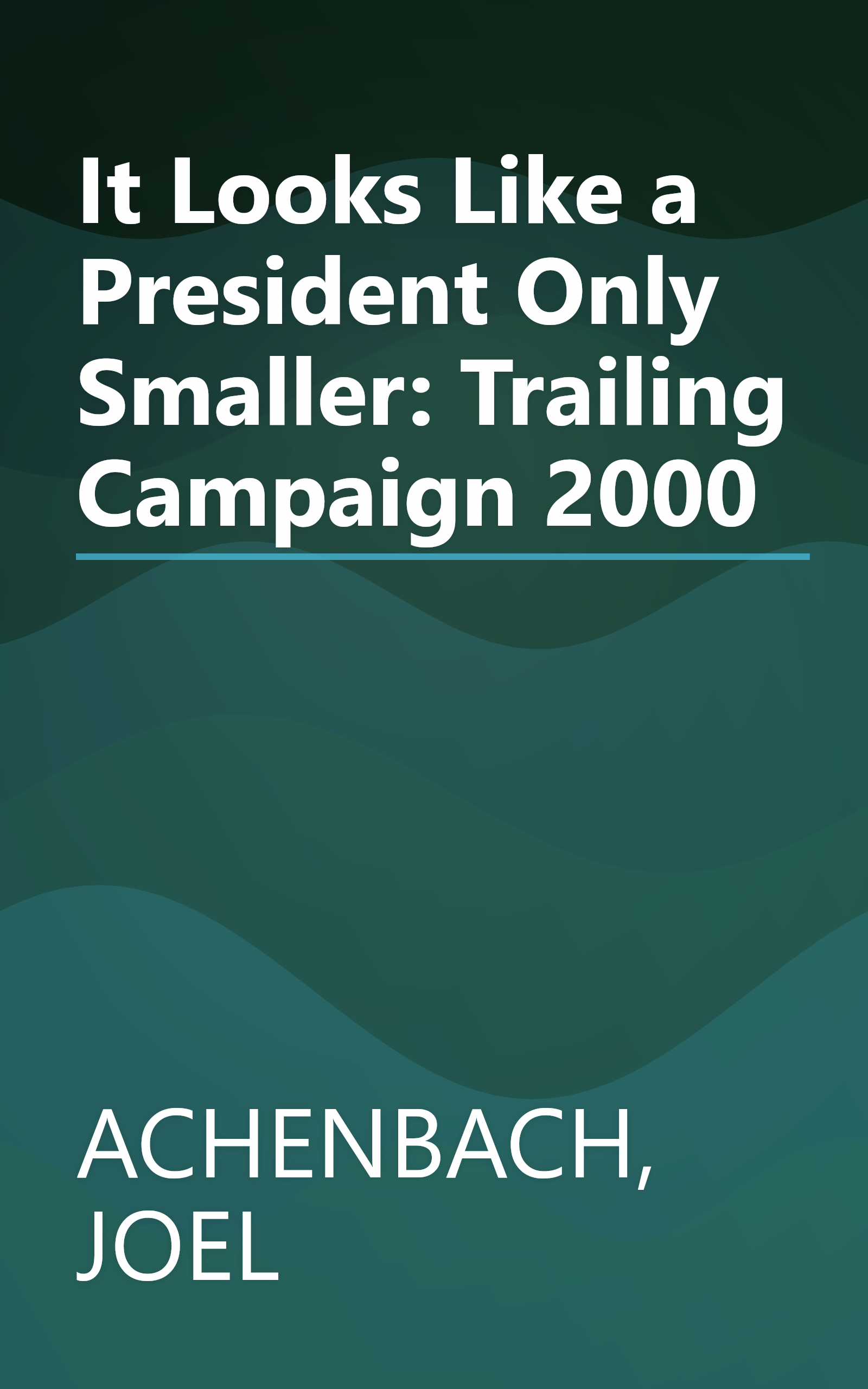 It Looks Like a President Only Smaller: Trailing Campaign 2000 book cover