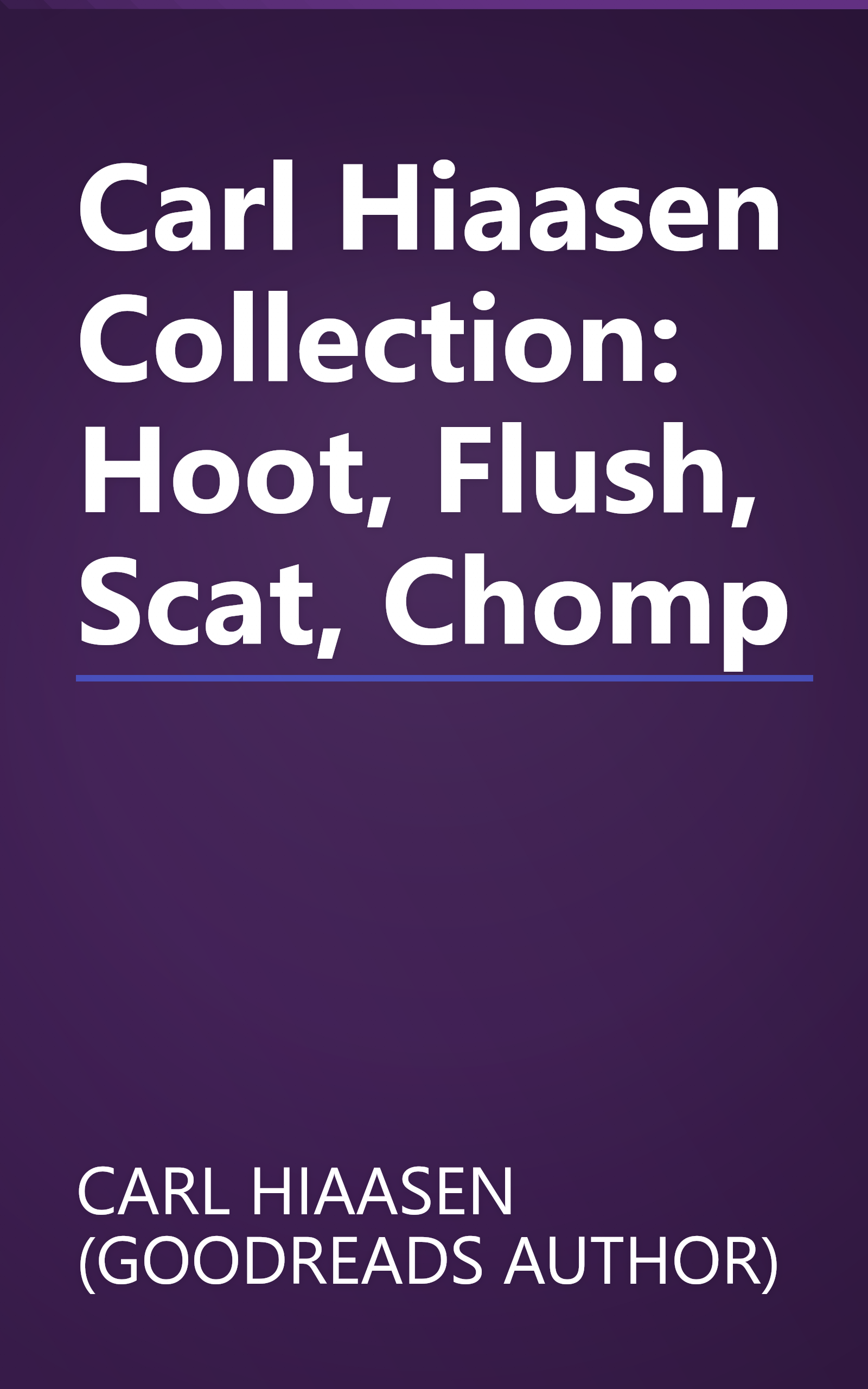 Carl Hiaasen Collection: Hoot, Flush, Scat, Chomp book cover