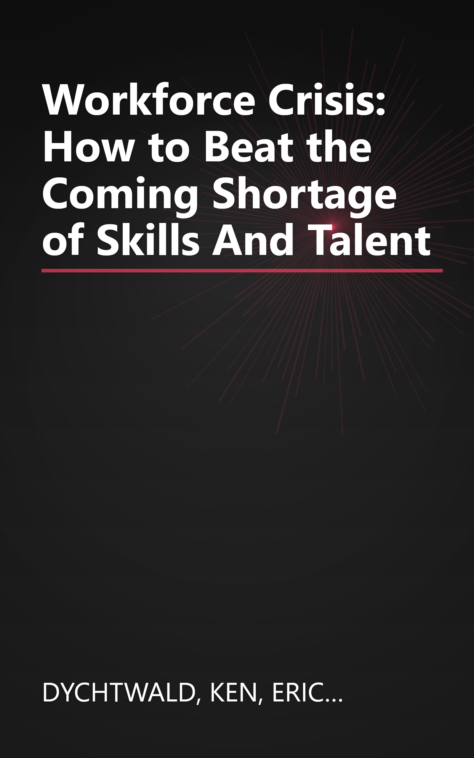Workforce Crisis: How to Beat the Coming Shortage of Skills And Talent book cover