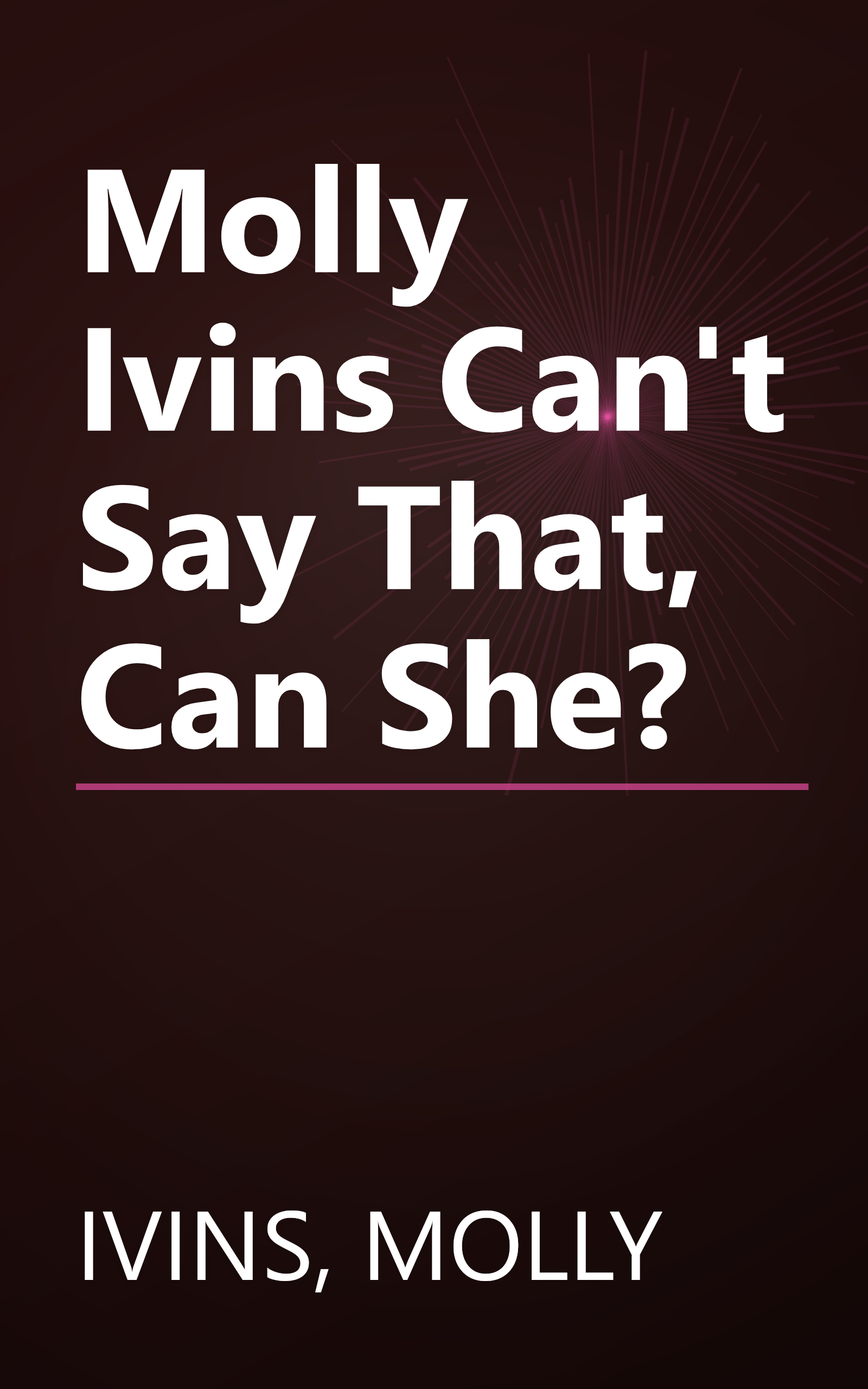 Molly Ivins Can't Say That, Can She? book cover