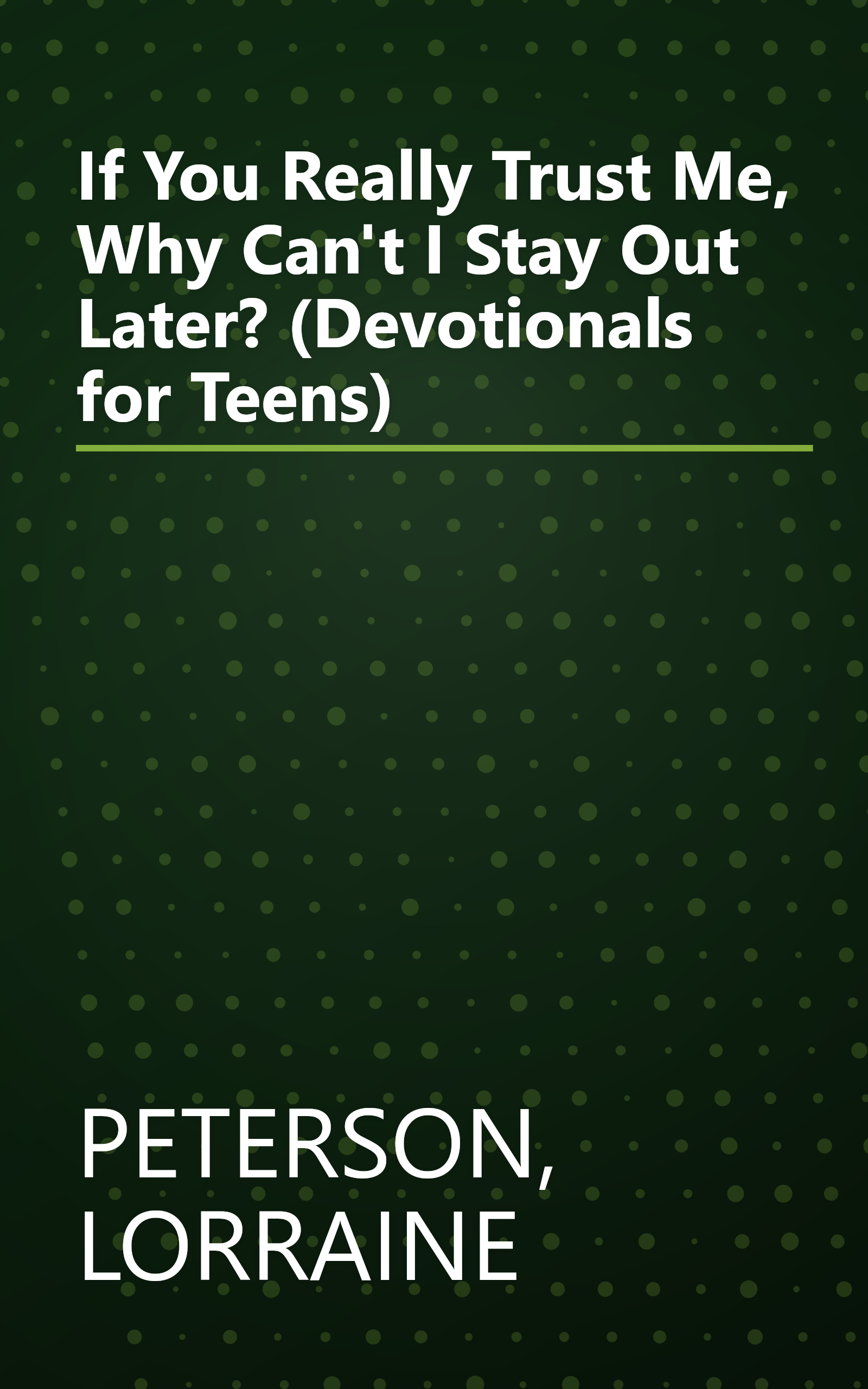 If You Really Trust Me, Why Can't I Stay Out Later? (Devotionals for Teens) book cover