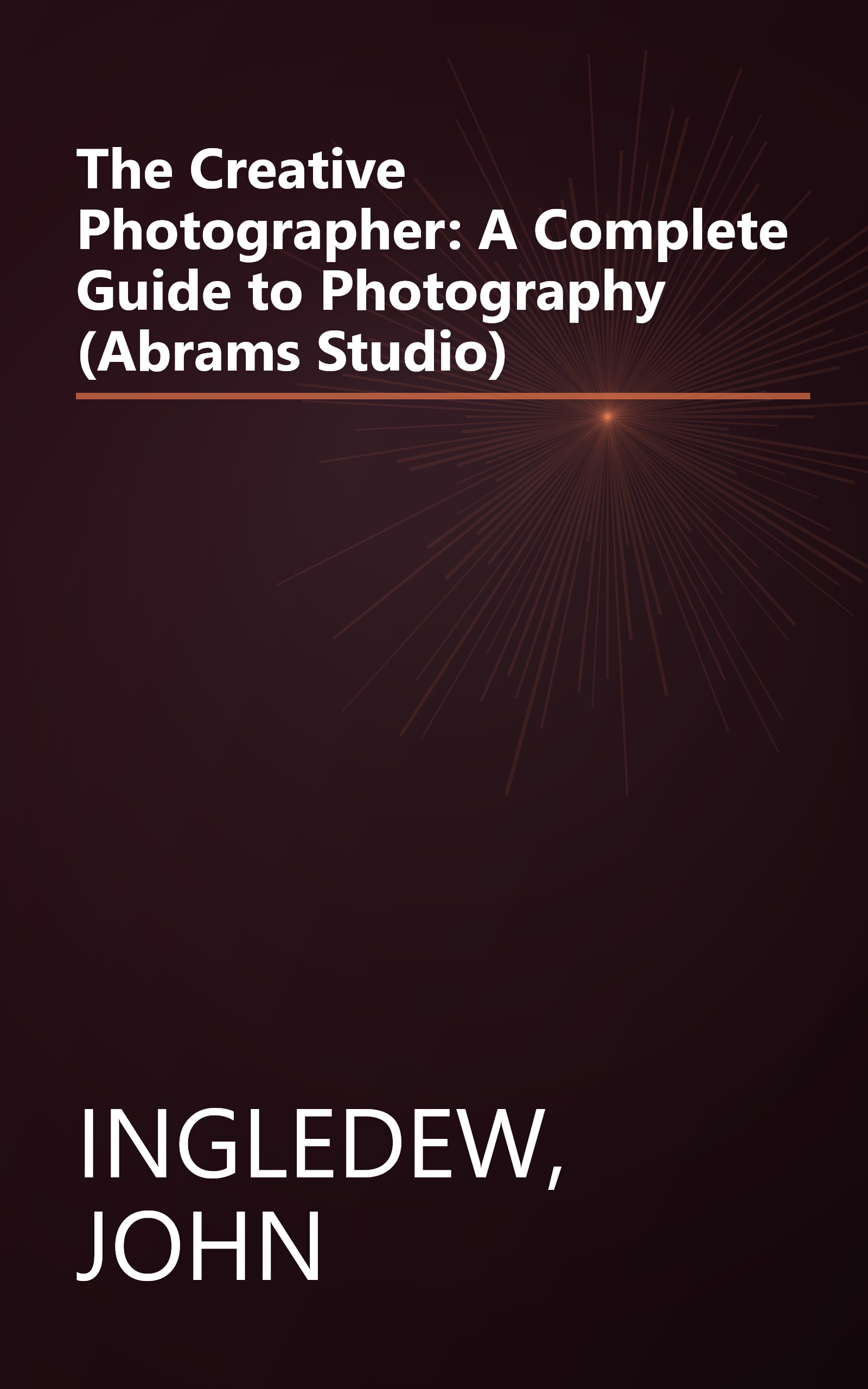 The Creative Photographer: A Complete Guide to Photography (Abrams Studio) book cover