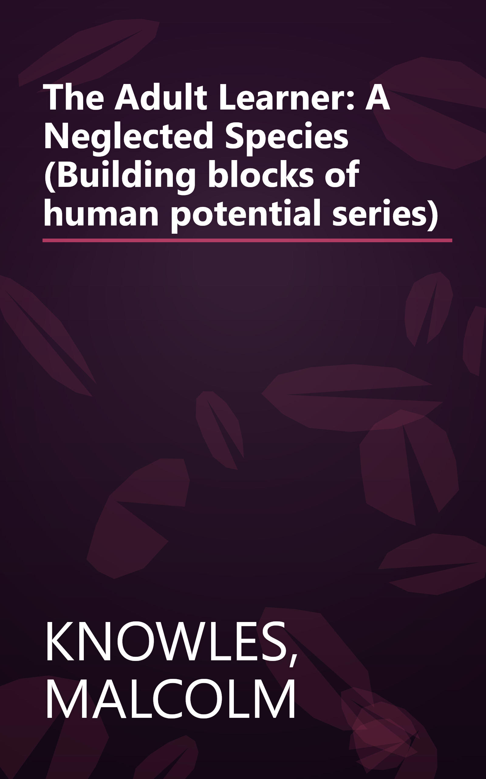 The Adult Learner: A Neglected Species (Building blocks of human potential series) book cover