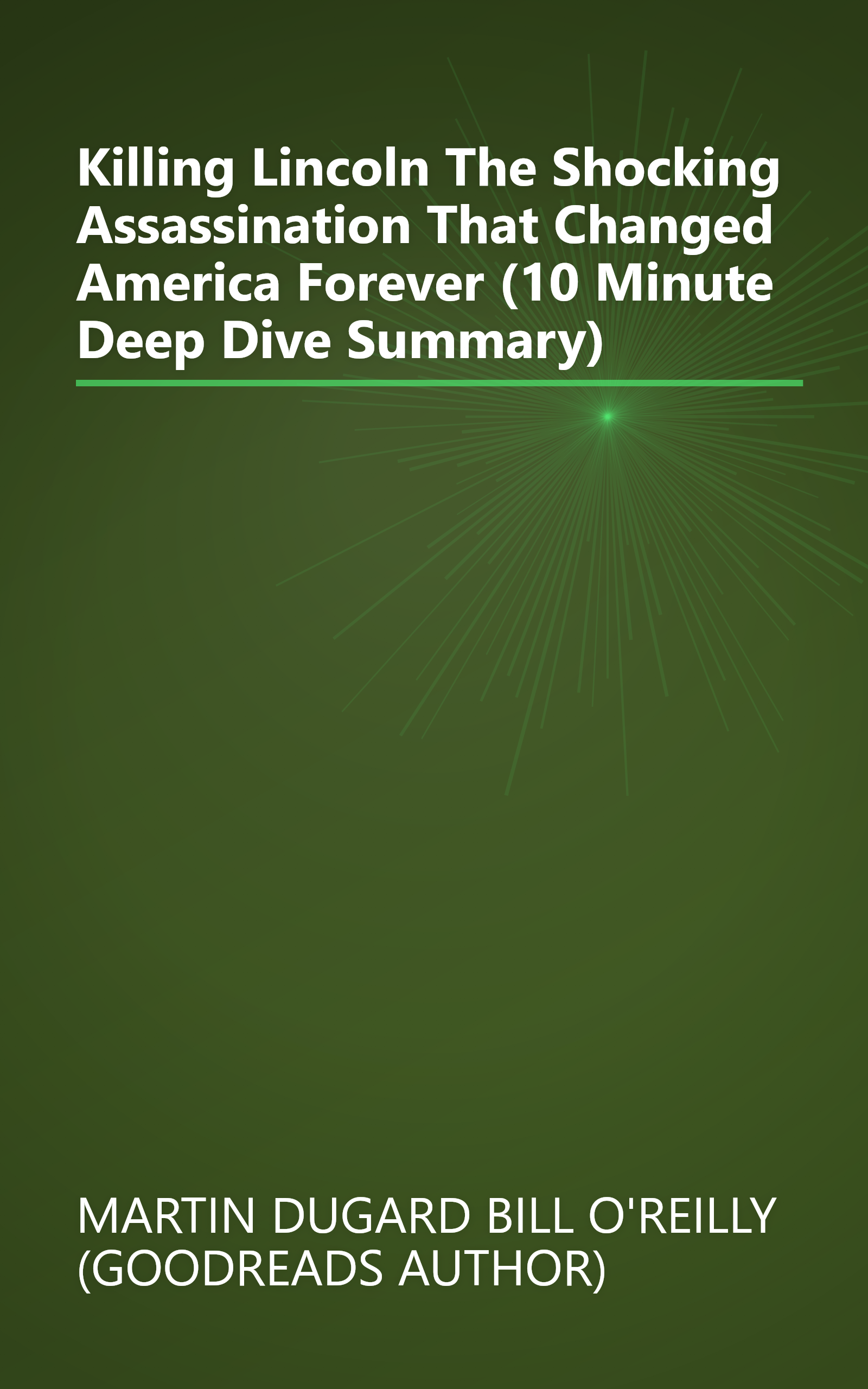 Killing Lincoln  The Shocking Assassination That Changed America Forever (10 Minute   Deep Dive Summary) book cover