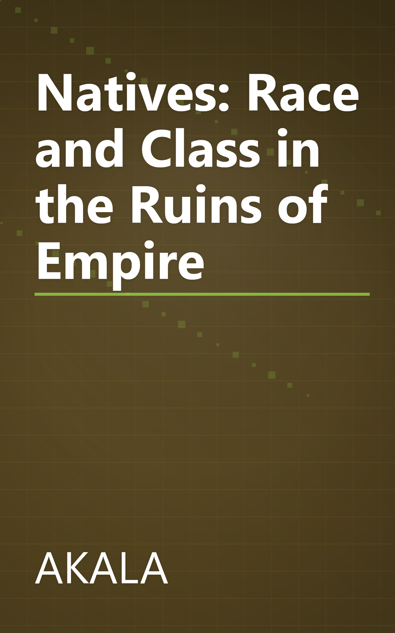 Natives: Race and Class in the Ruins of Empire book cover