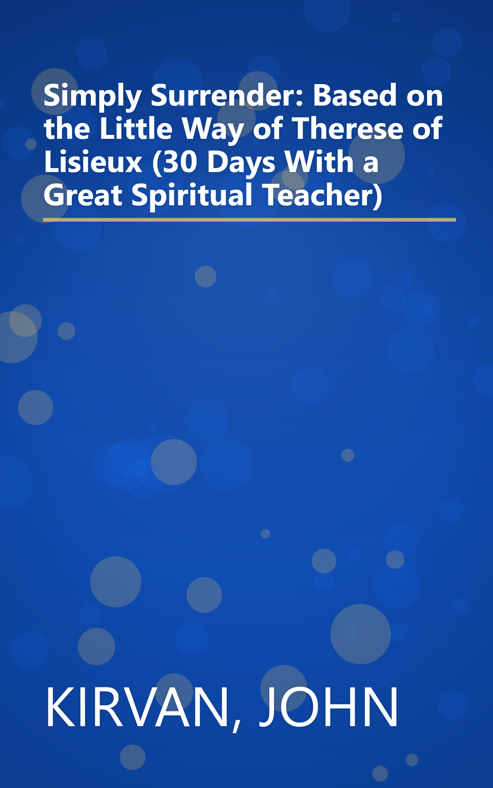 Simply Surrender: Based on the Little Way of Therese of Lisieux (30 Days With a Great Spiritual Teacher) book cover