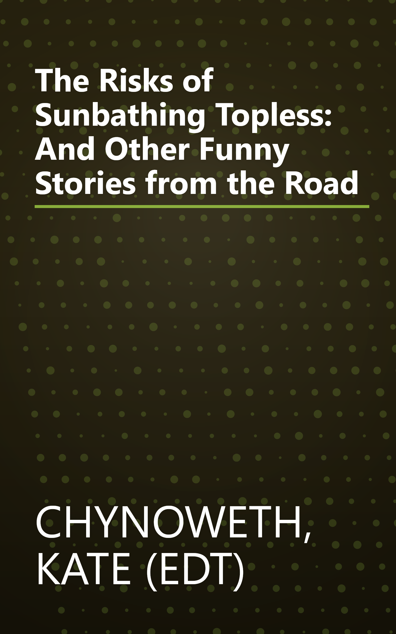 The Risks of Sunbathing Topless: And Other Funny Stories from the Road book cover