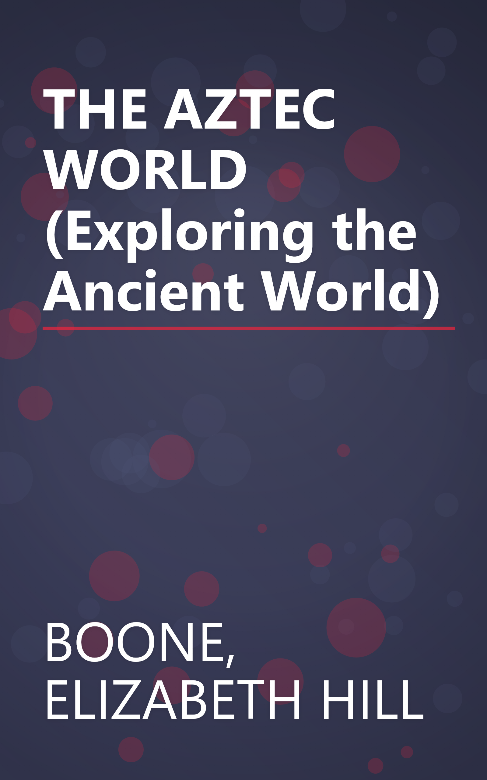 THE AZTEC WORLD (Exploring the Ancient World) book cover