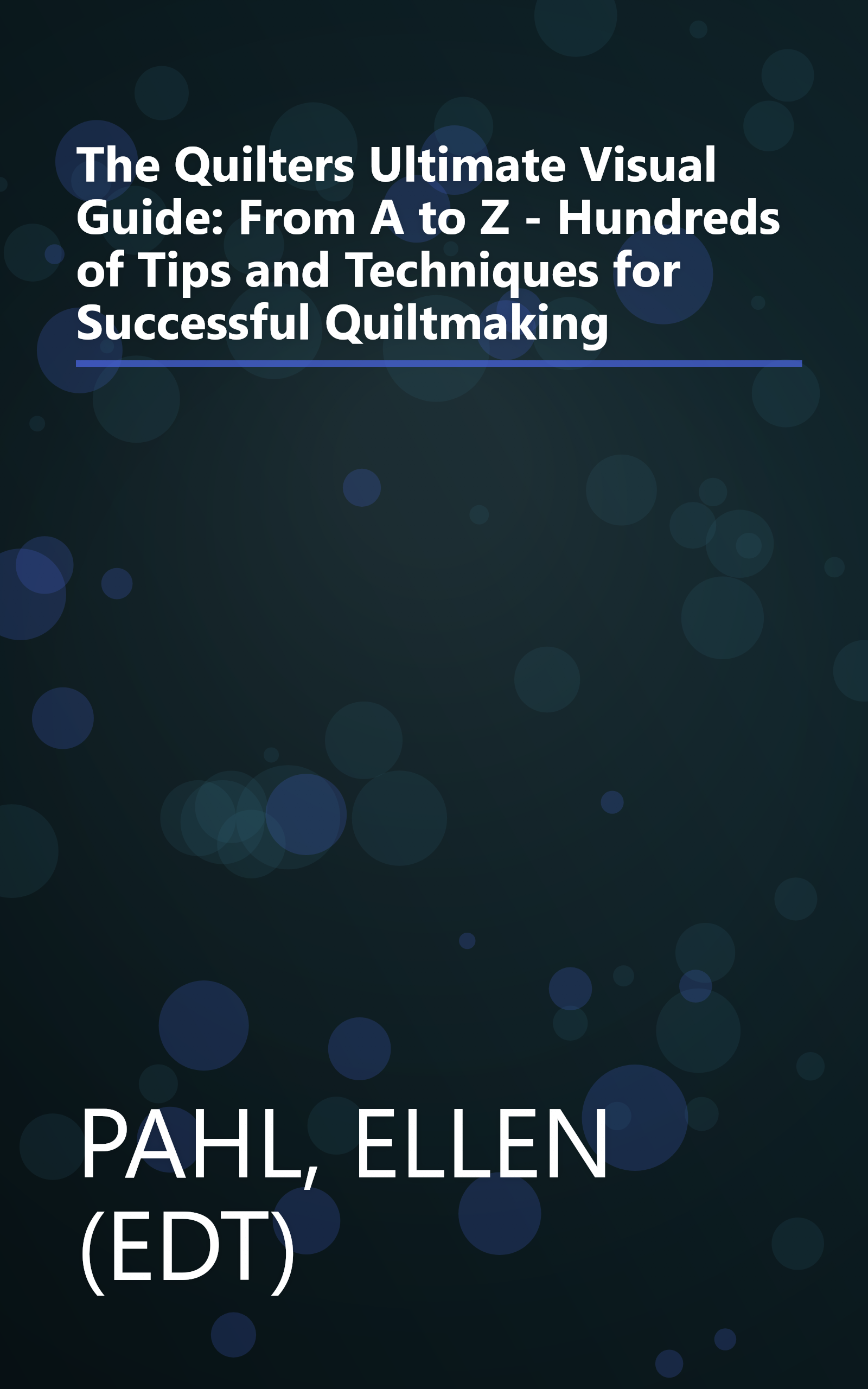 The Quilters Ultimate Visual Guide: From A to Z - Hundreds of Tips and Techniques for Successful Quiltmaking book cover
