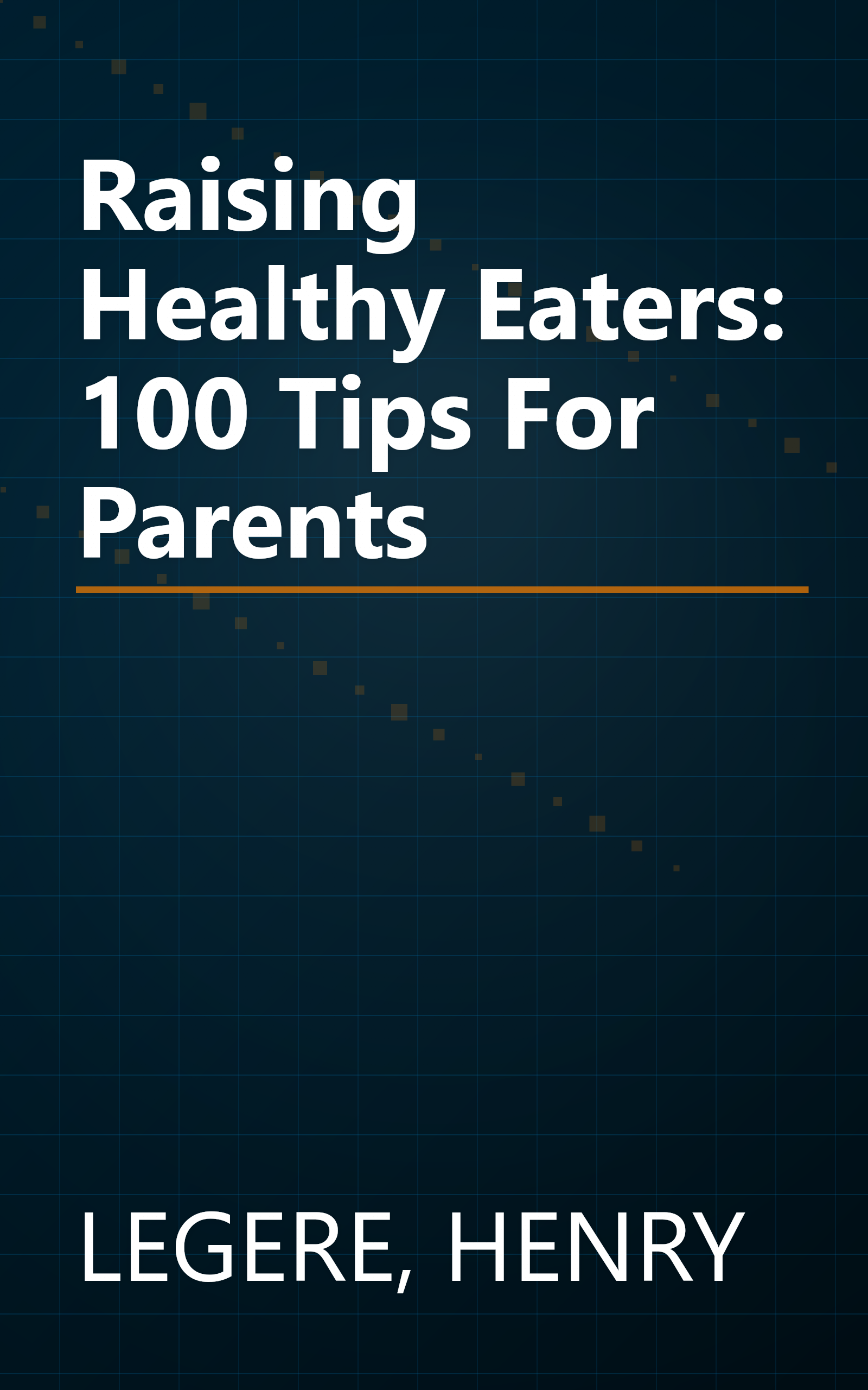 Raising Healthy Eaters: 100 Tips For Parents book cover