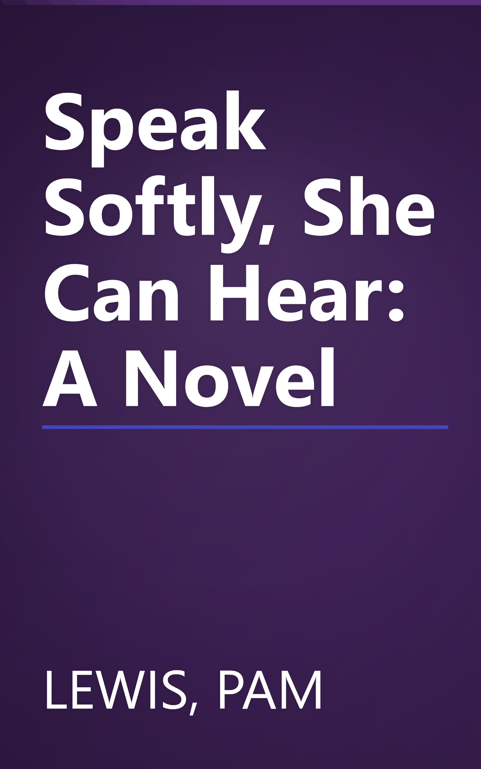 Speak Softly, She Can Hear: A Novel book cover