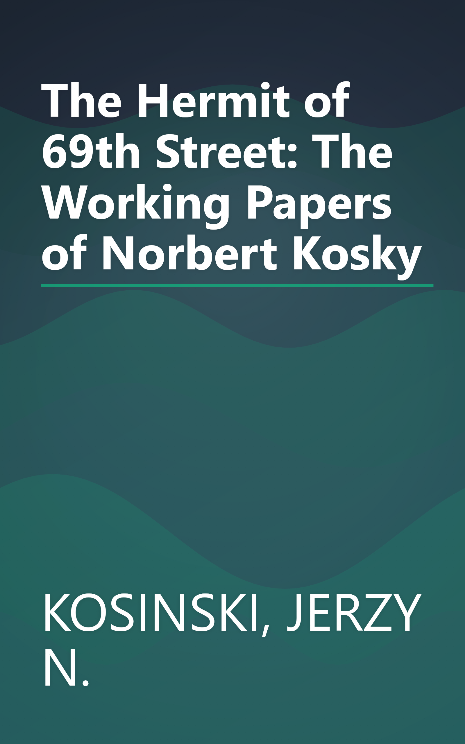 The Hermit of 69th Street: The Working Papers of Norbert Kosky book cover
