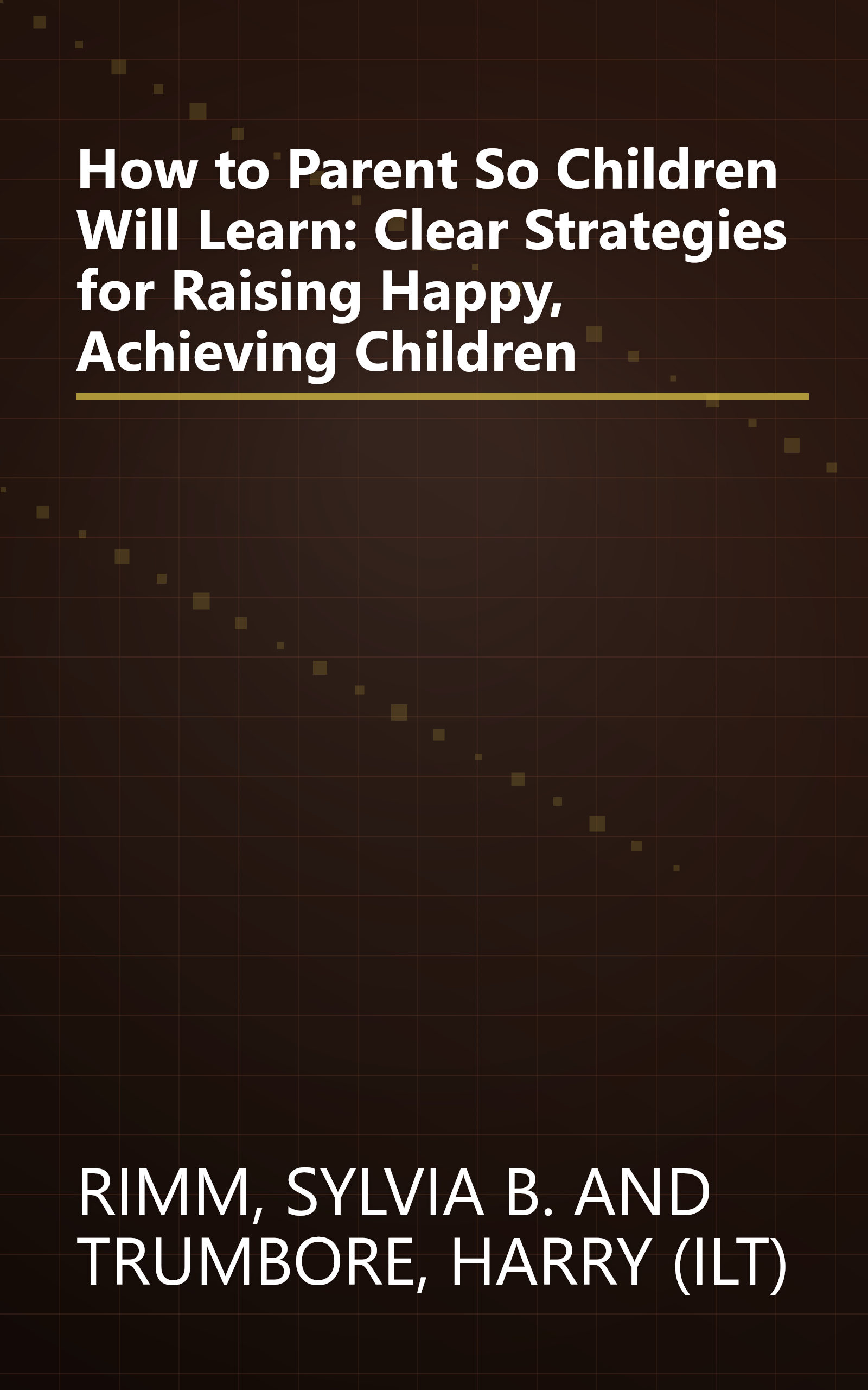How to Parent So Children Will Learn: Clear Strategies for Raising Happy, Achieving Children book cover