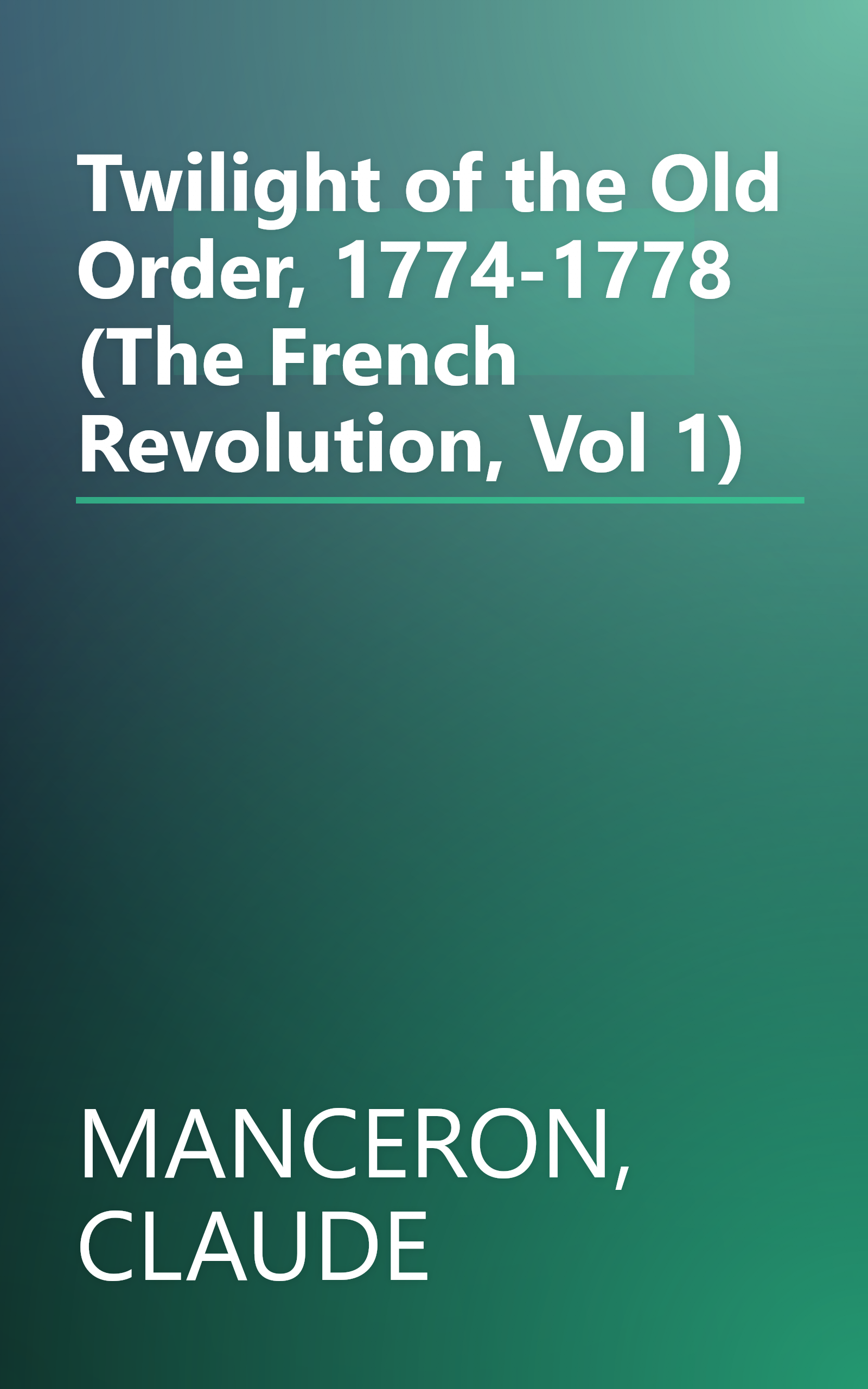 Twilight of the Old Order, 1774-1778 (The French Revolution, Vol 1) book cover