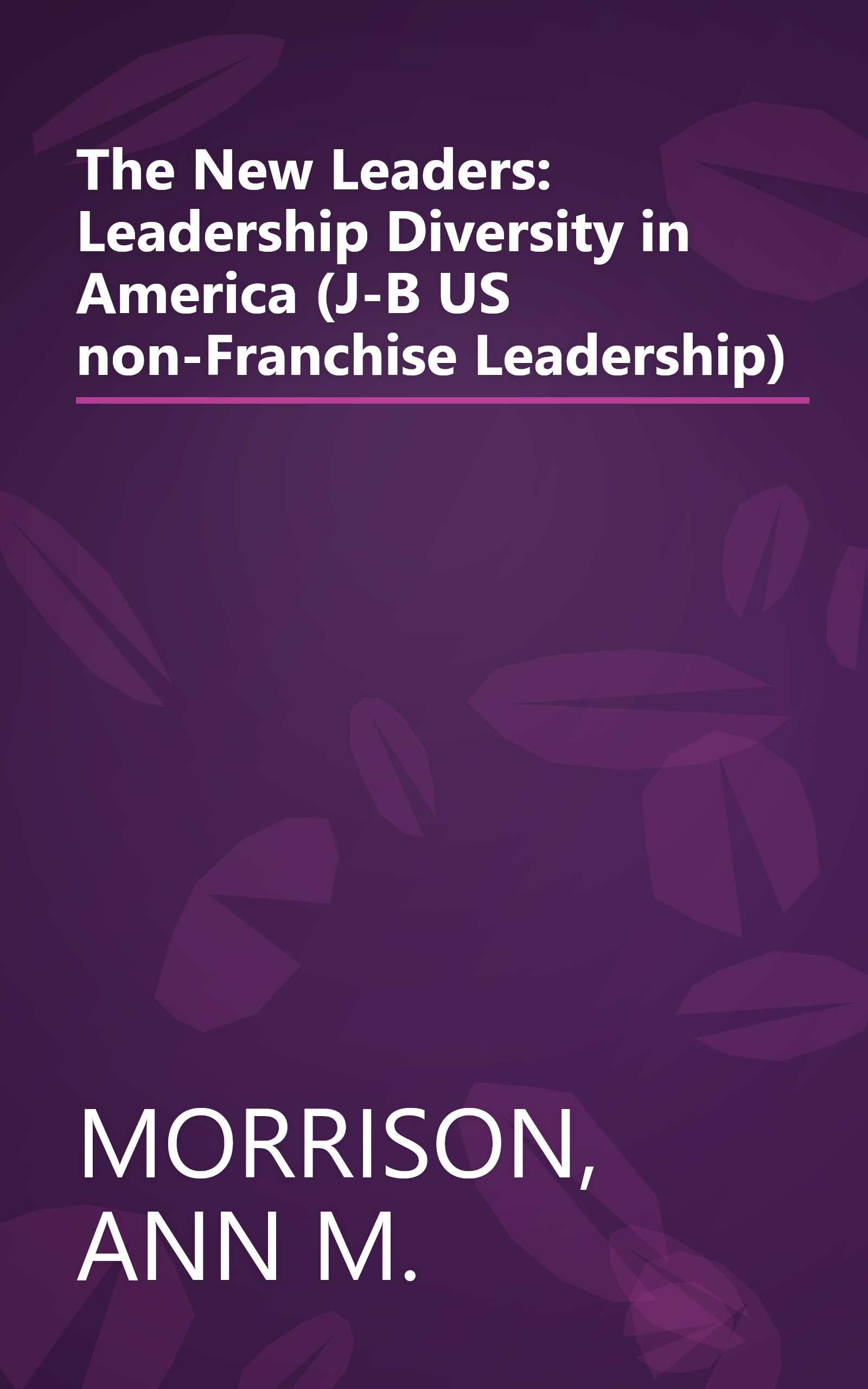 The New Leaders: Leadership Diversity in America (J-B US non-Franchise Leadership) book cover