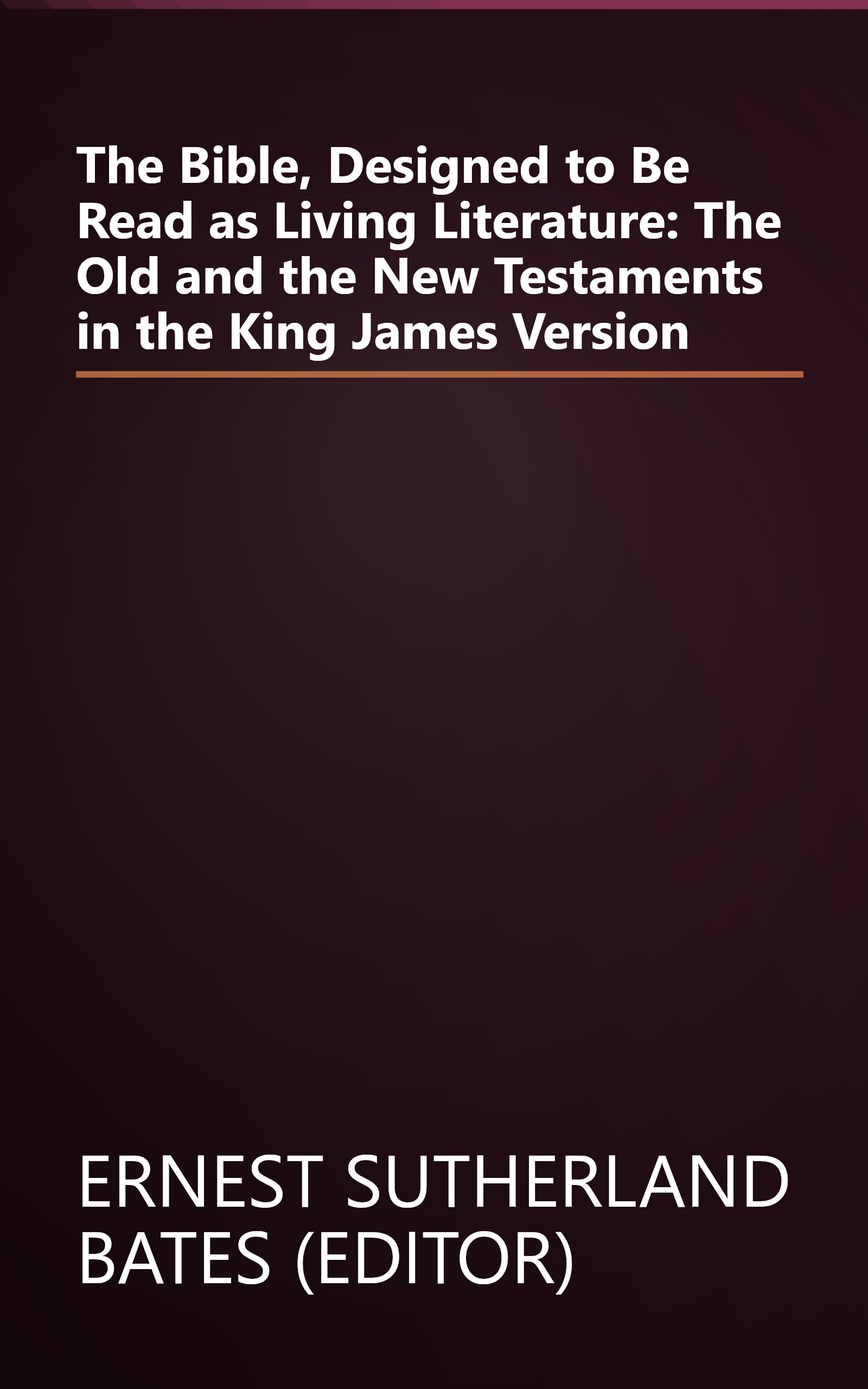 The Bible, Designed to Be Read as Living Literature: The Old and the New Testaments in the King James Version book cover