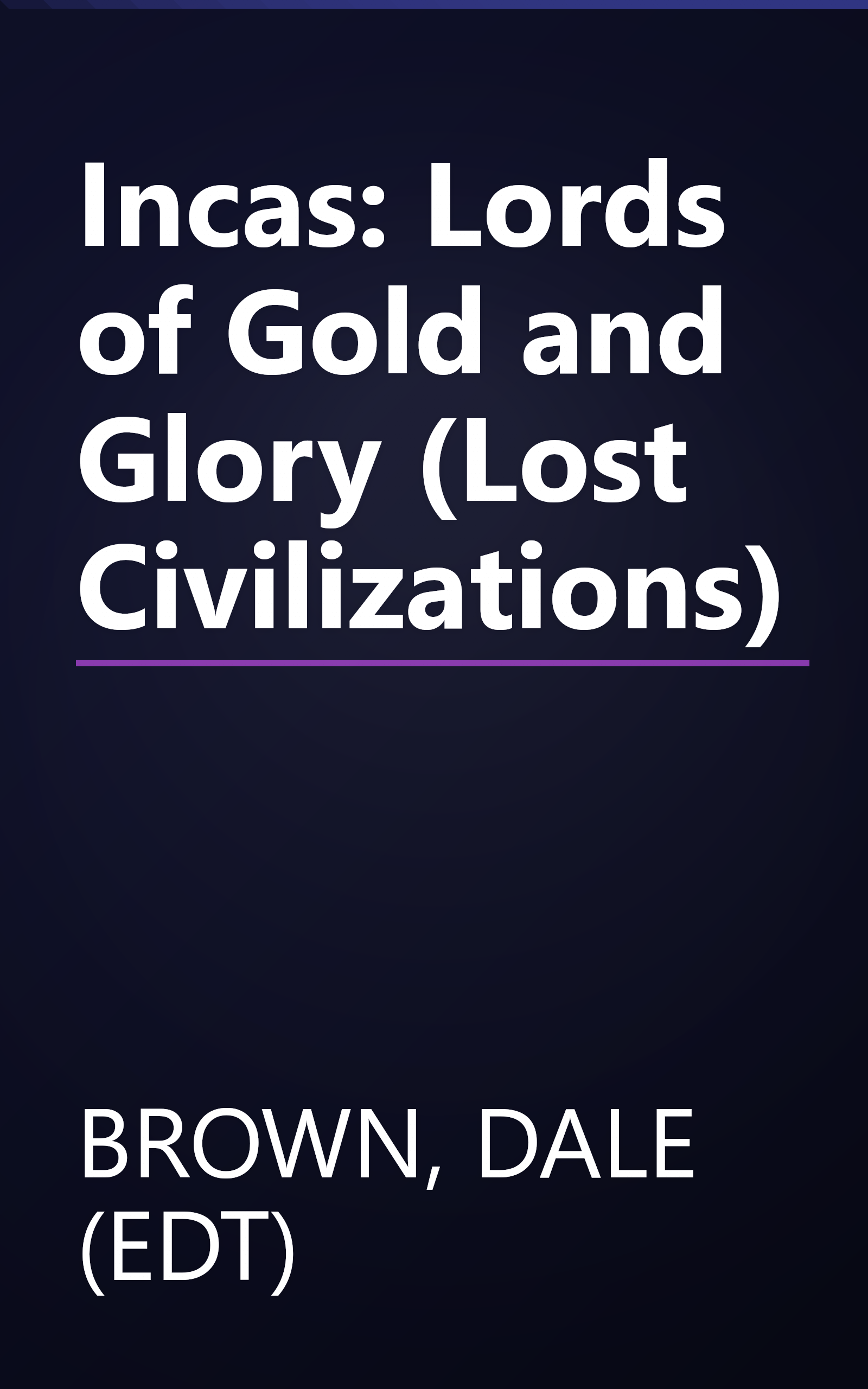 Incas: Lords of Gold and Glory (Lost Civilizations) book cover
