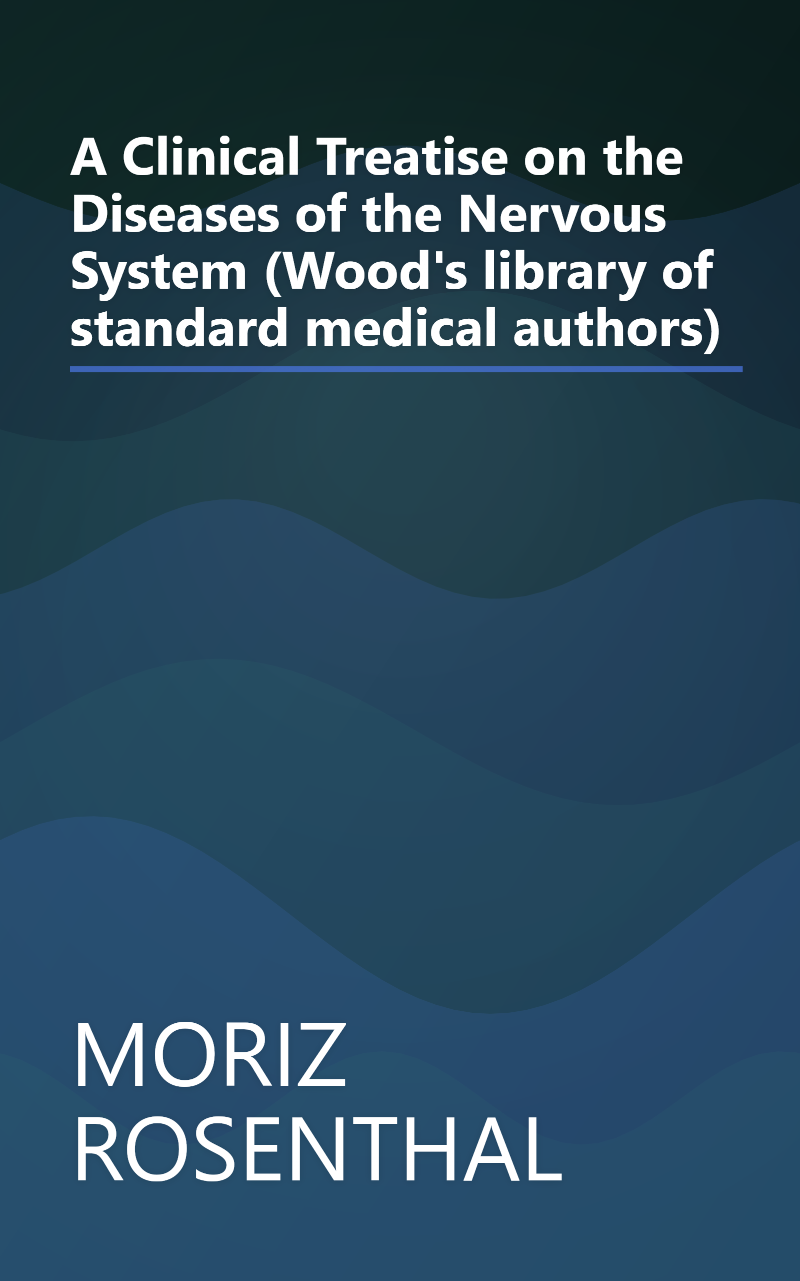 A Clinical Treatise on the Diseases of the Nervous System (Wood's library of standard medical authors) book cover