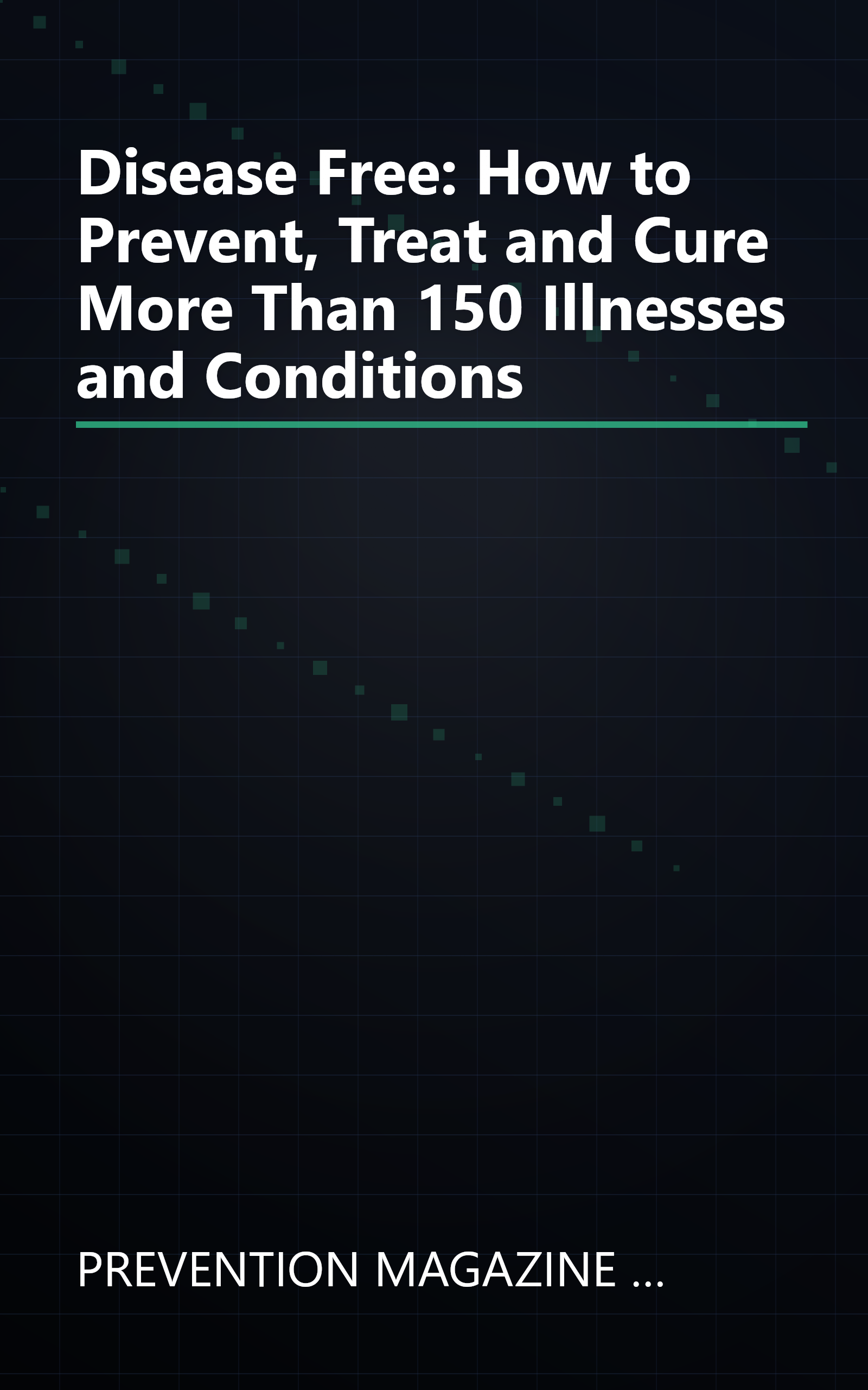 Disease Free: How to Prevent, Treat and Cure More Than 150 Illnesses and Conditions book cover