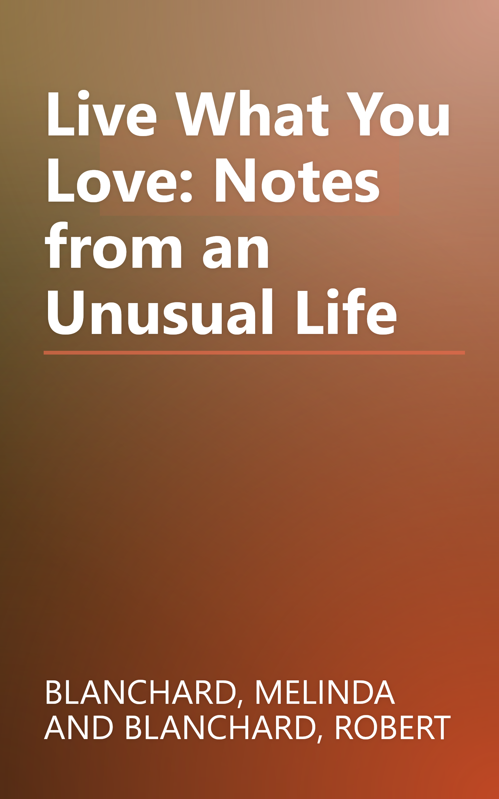 Live What You Love: Notes from an Unusual Life book cover