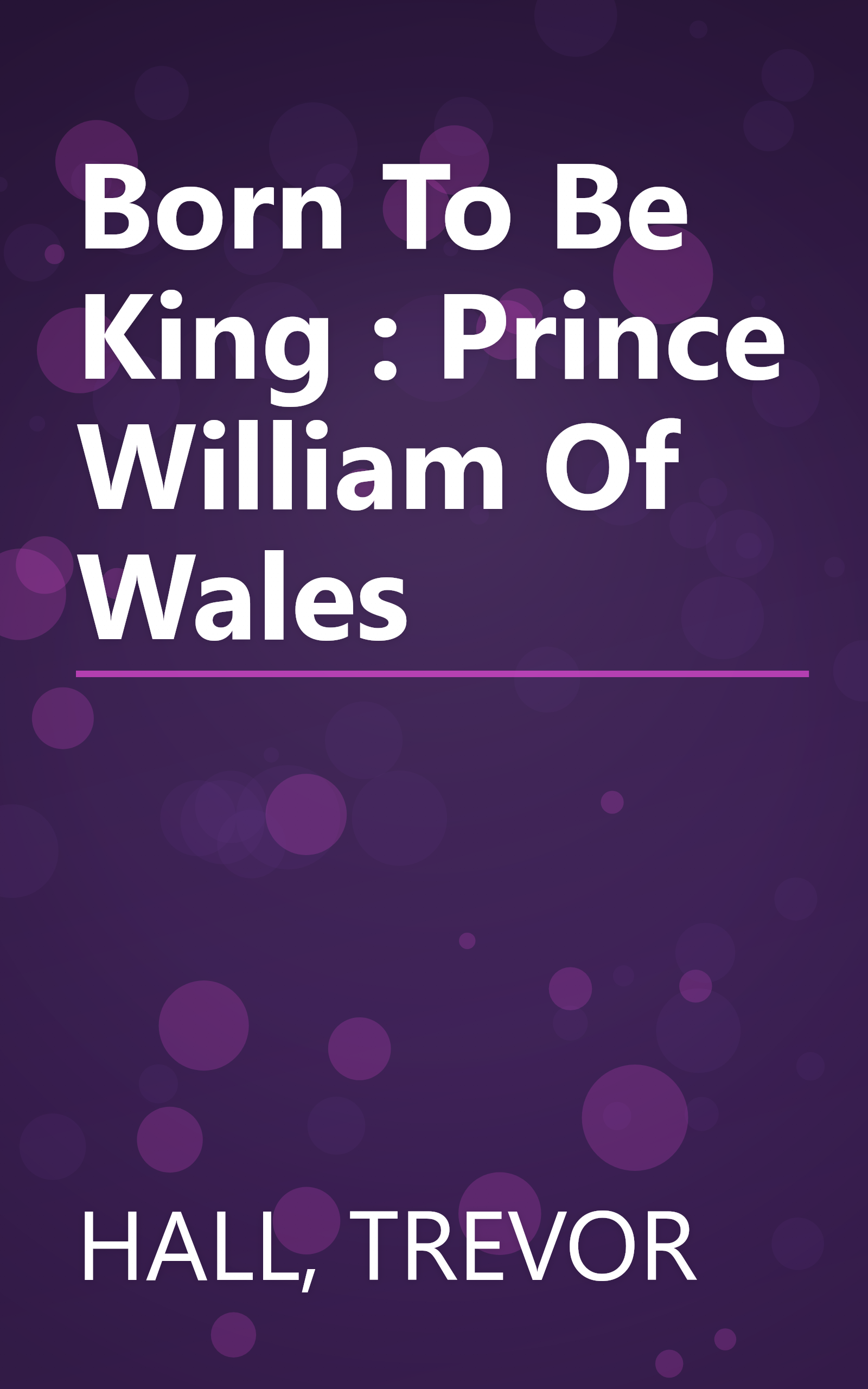 Born To Be King : Prince William Of Wales book cover