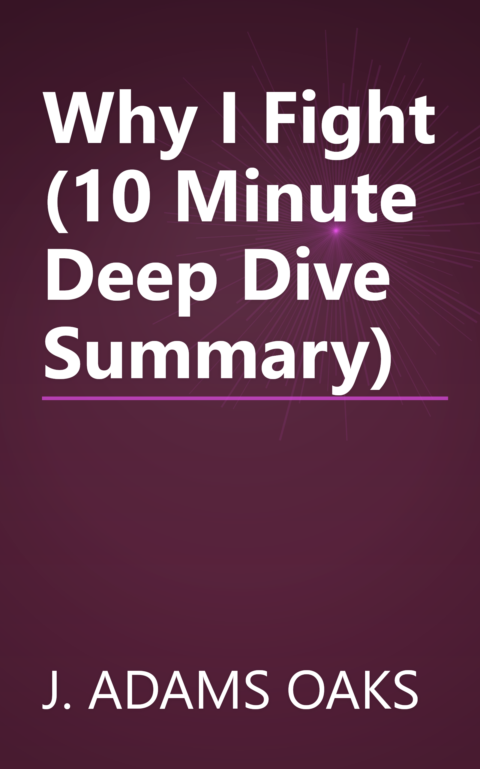 Why I Fight (10 Minute   Deep Dive Summary) book cover