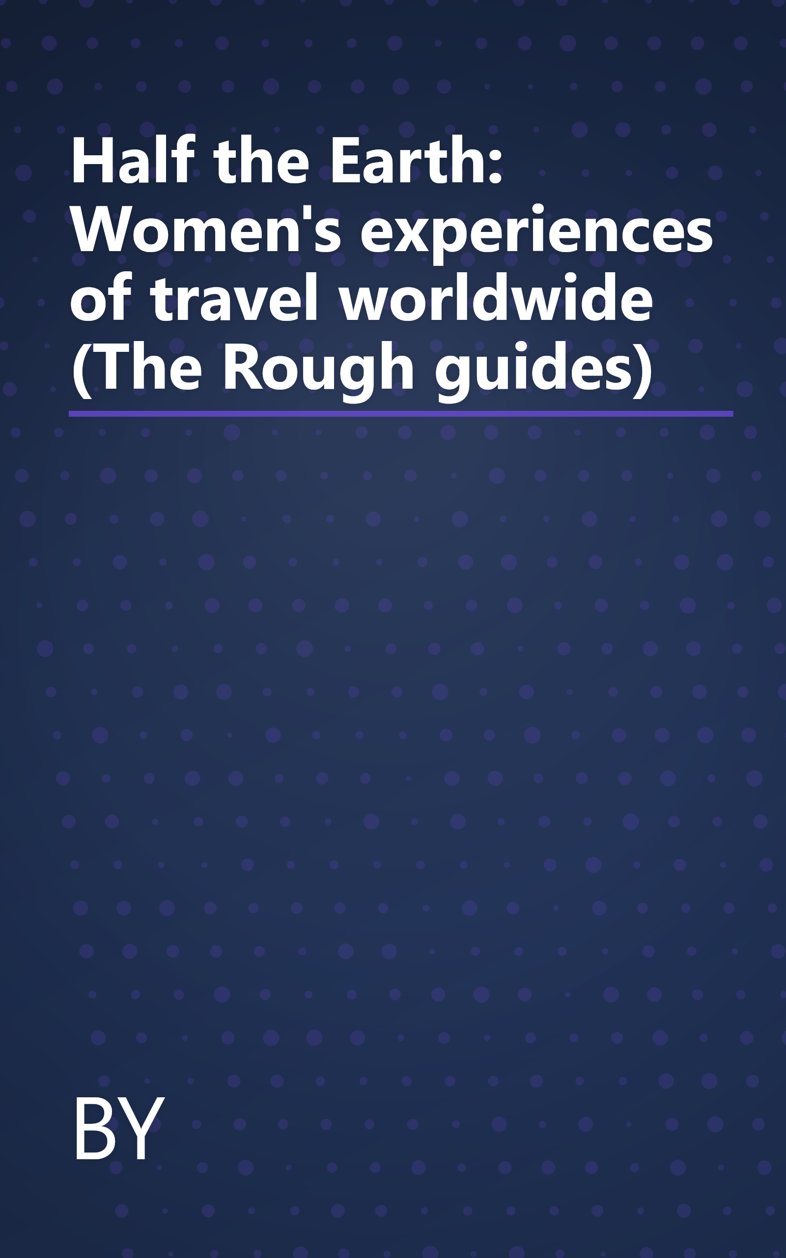 Half the Earth: Women's experiences of travel worldwide (The Rough guides) book cover