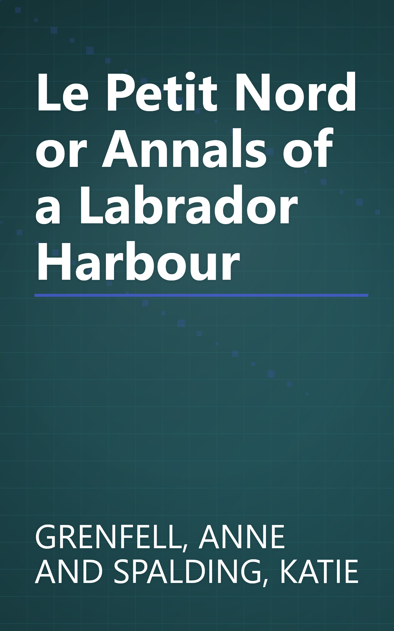 Le Petit Nord or Annals of a Labrador Harbour book cover