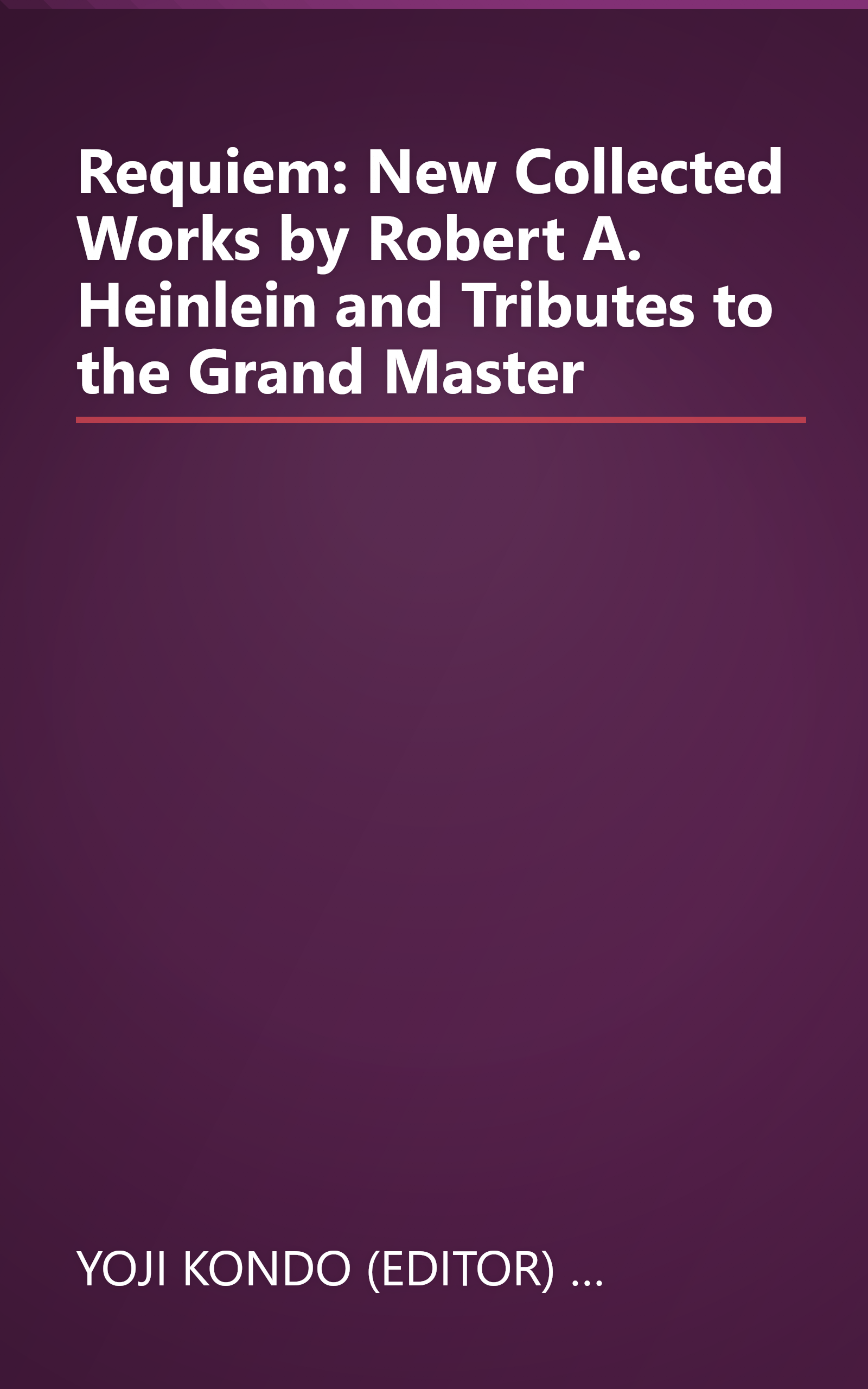 Requiem: New Collected Works by Robert A. Heinlein and Tributes to the Grand Master book cover