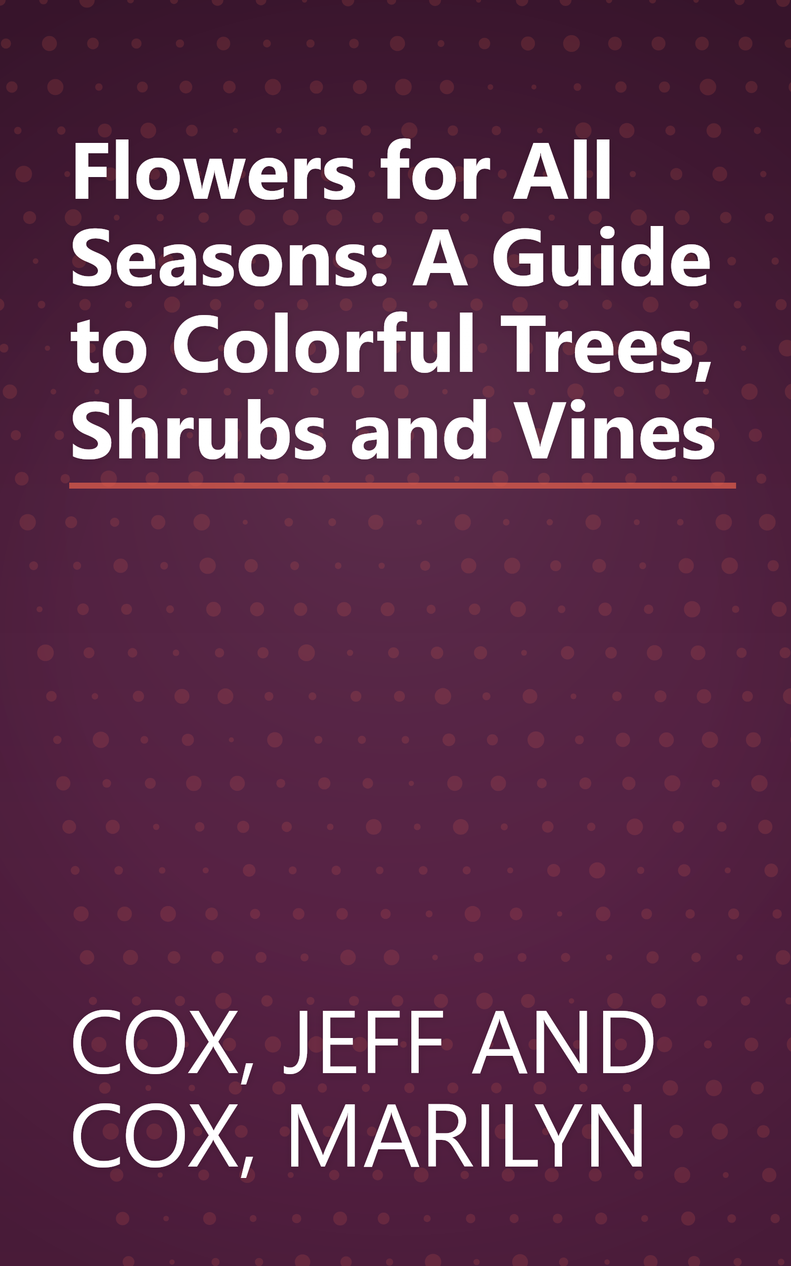 Flowers for All Seasons: A Guide to Colorful Trees, Shrubs and Vines book cover
