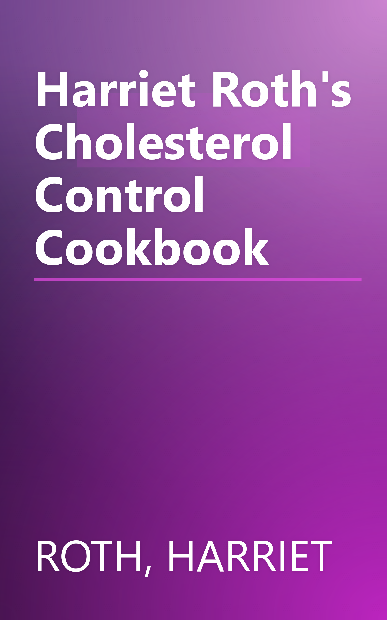 Harriet Roth's Cholesterol Control Cookbook book cover