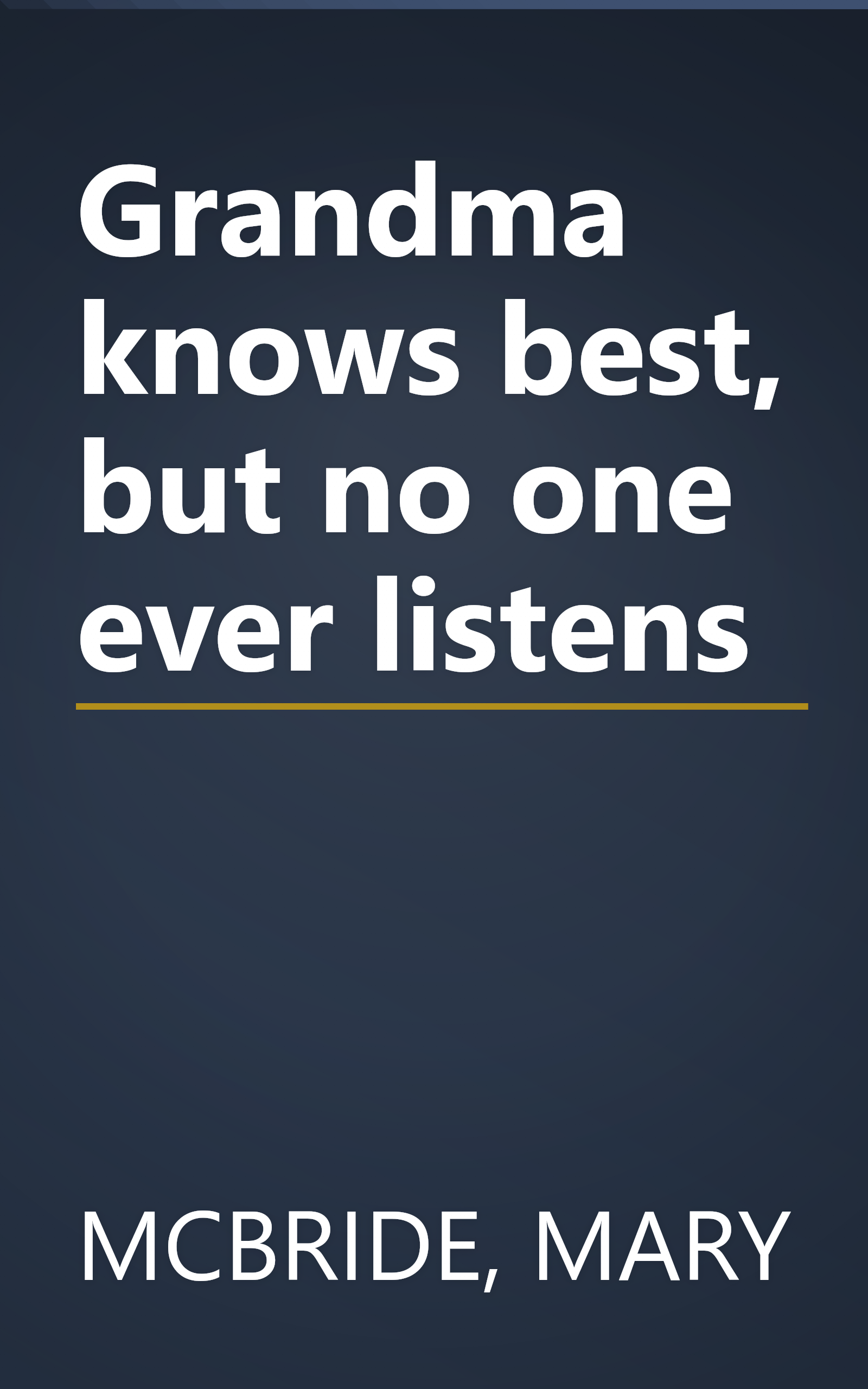 Grandma knows best, but no one ever listens book cover