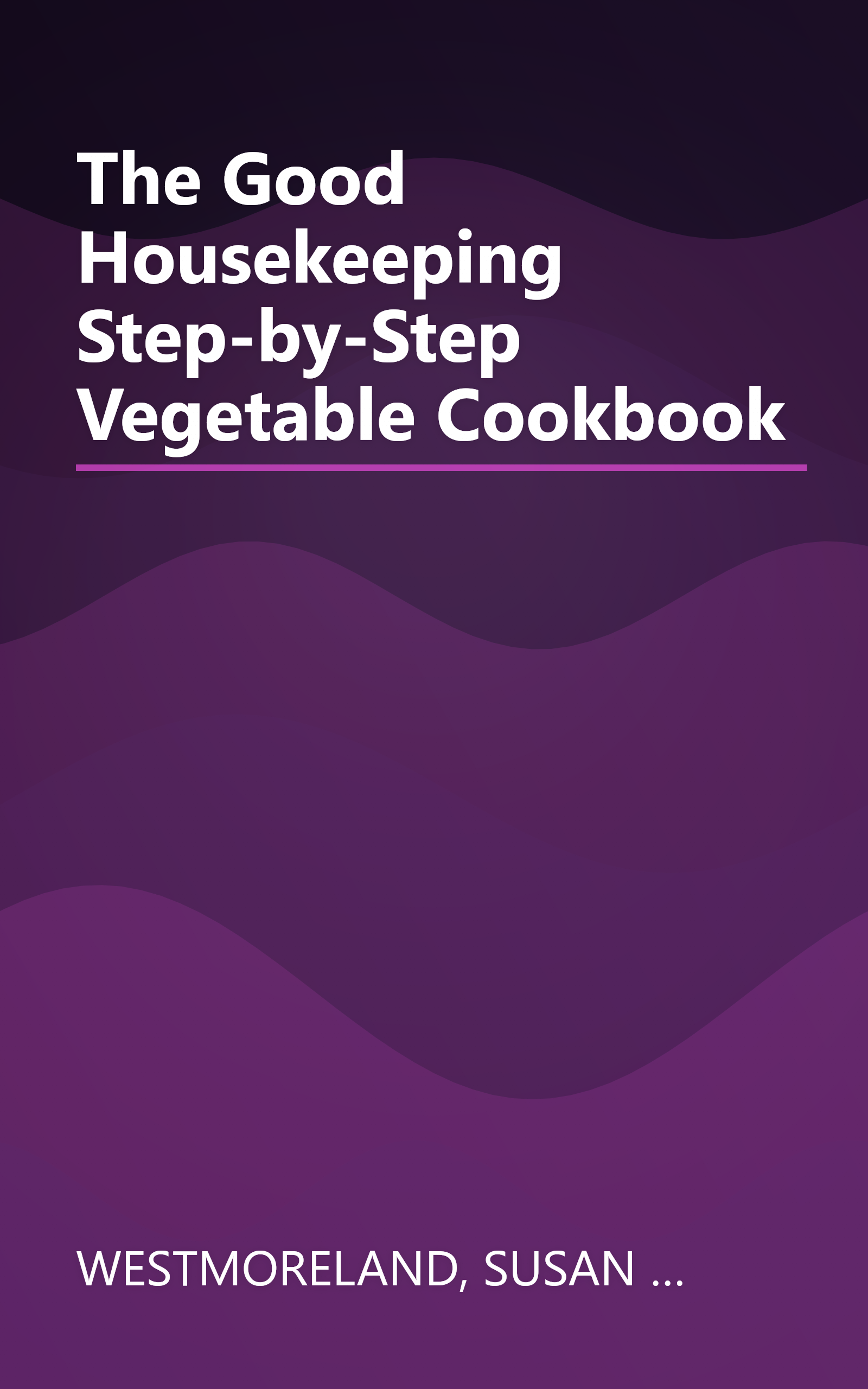 The Good Housekeeping Step-by-Step Vegetable Cookbook book cover