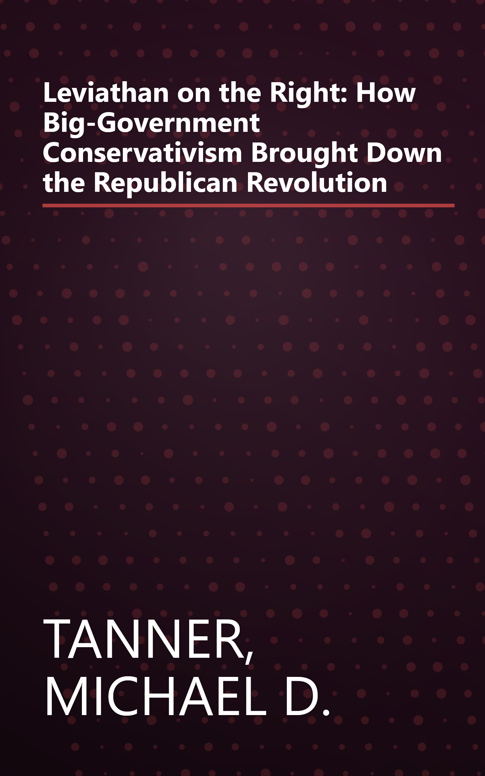 Leviathan on the Right: How Big-Government Conservativism Brought Down the Republican Revolution book cover