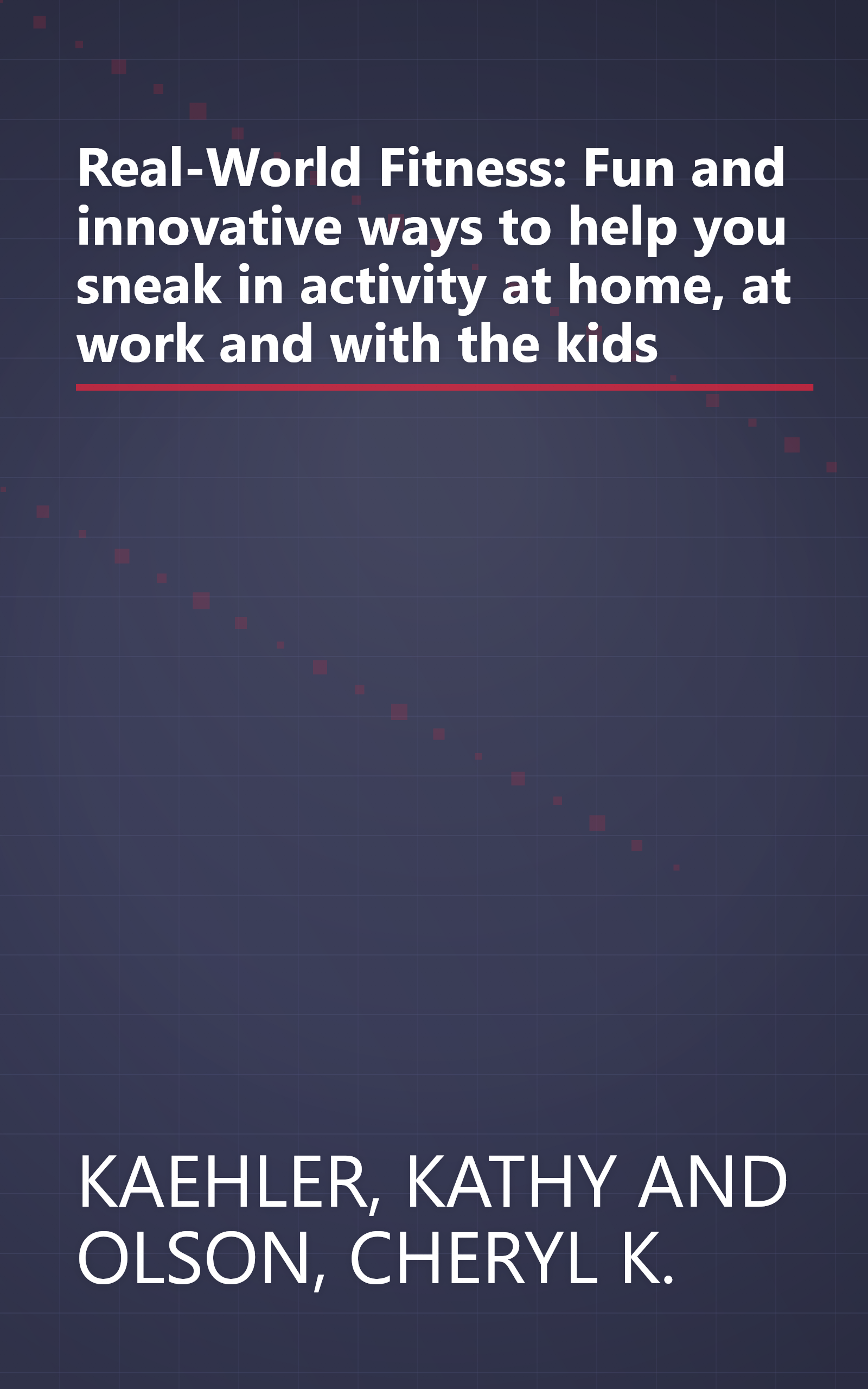 Real-World Fitness: Fun and innovative ways to help you sneak in activity at home, at work and with the kids book cover