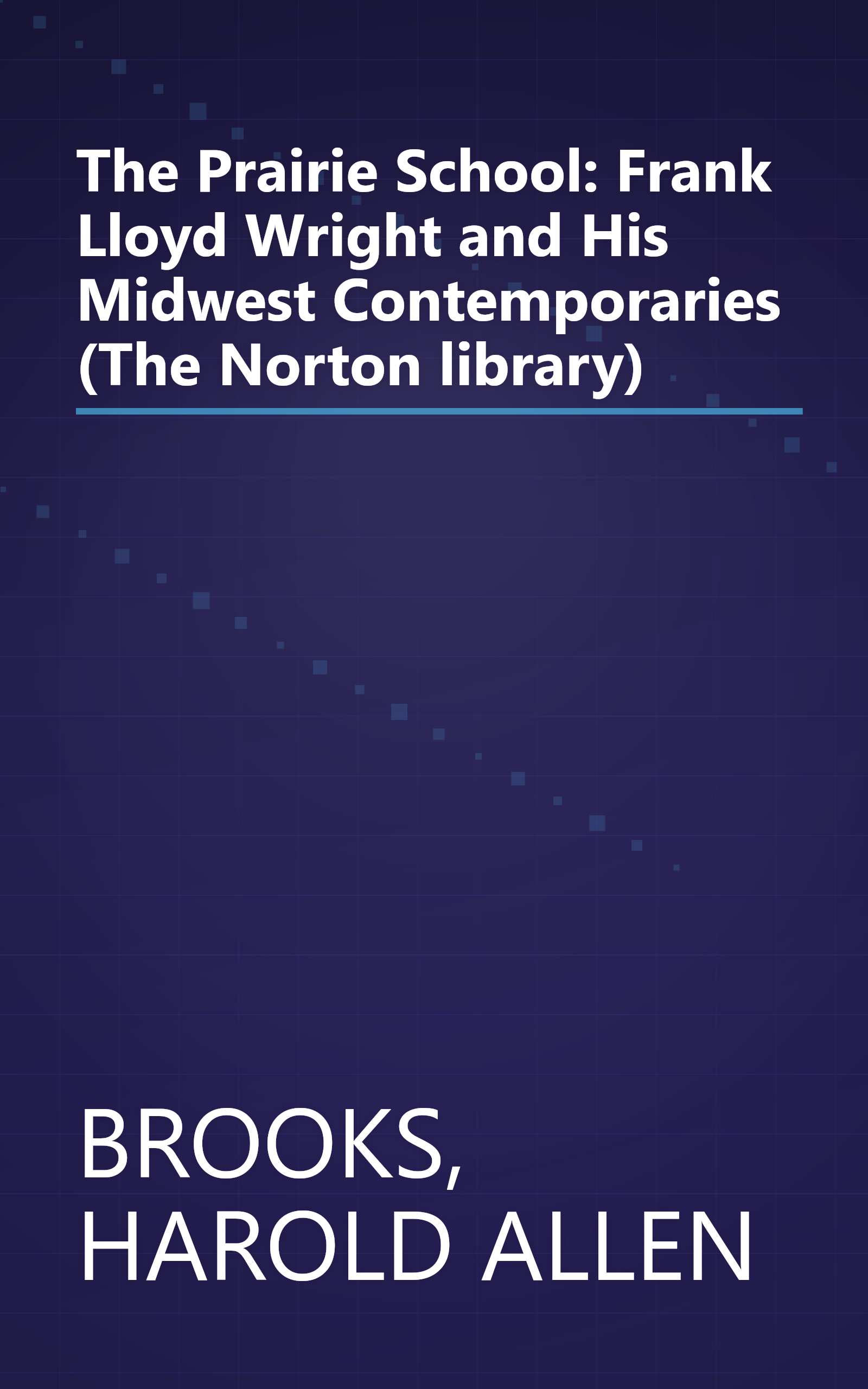 The Prairie School: Frank Lloyd Wright and His Midwest Contemporaries (The Norton library) book cover