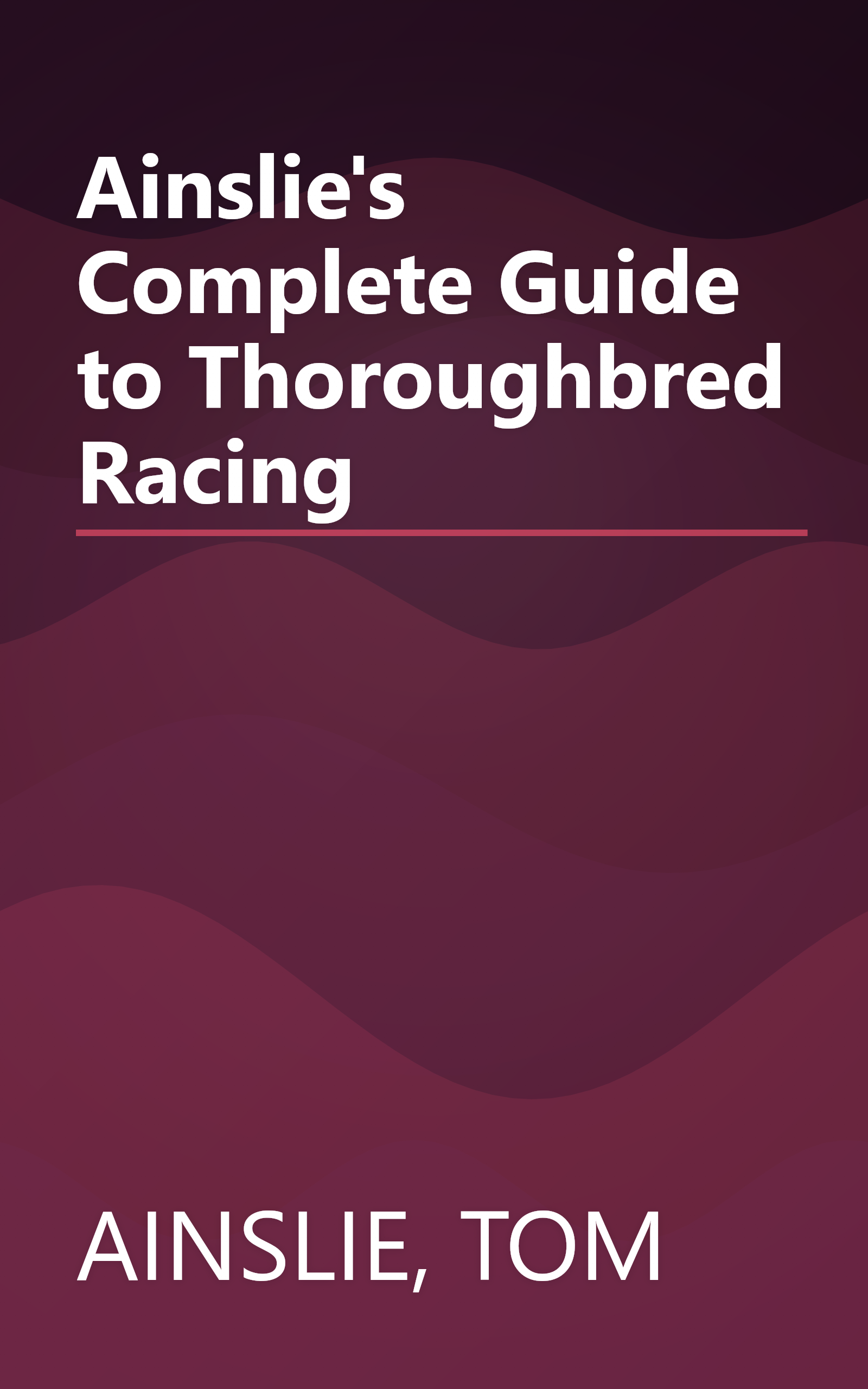 Ainslie's Complete Guide to Thoroughbred Racing book cover