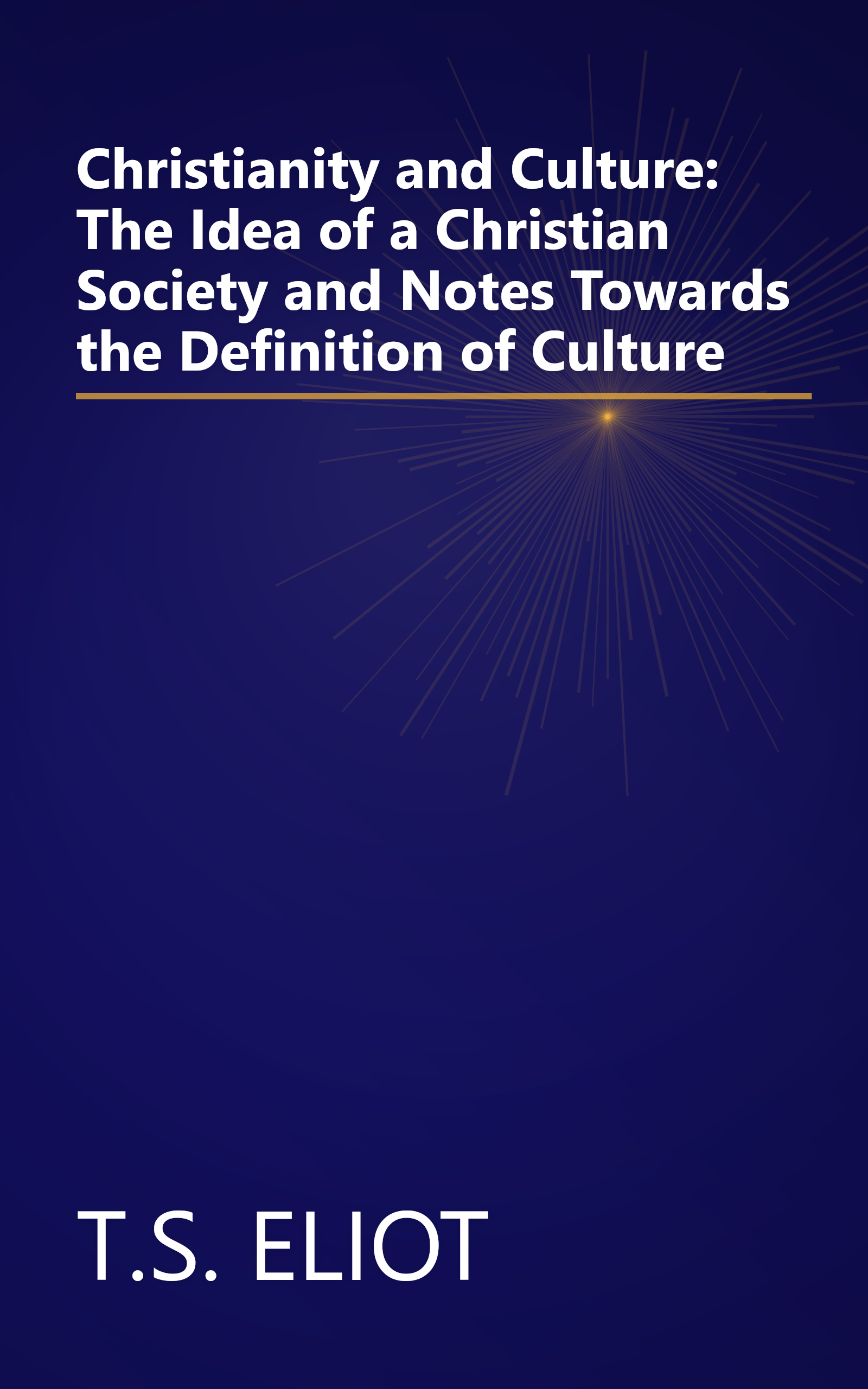 Christianity and Culture: The Idea of a Christian Society and Notes Towards the Definition of Culture book cover