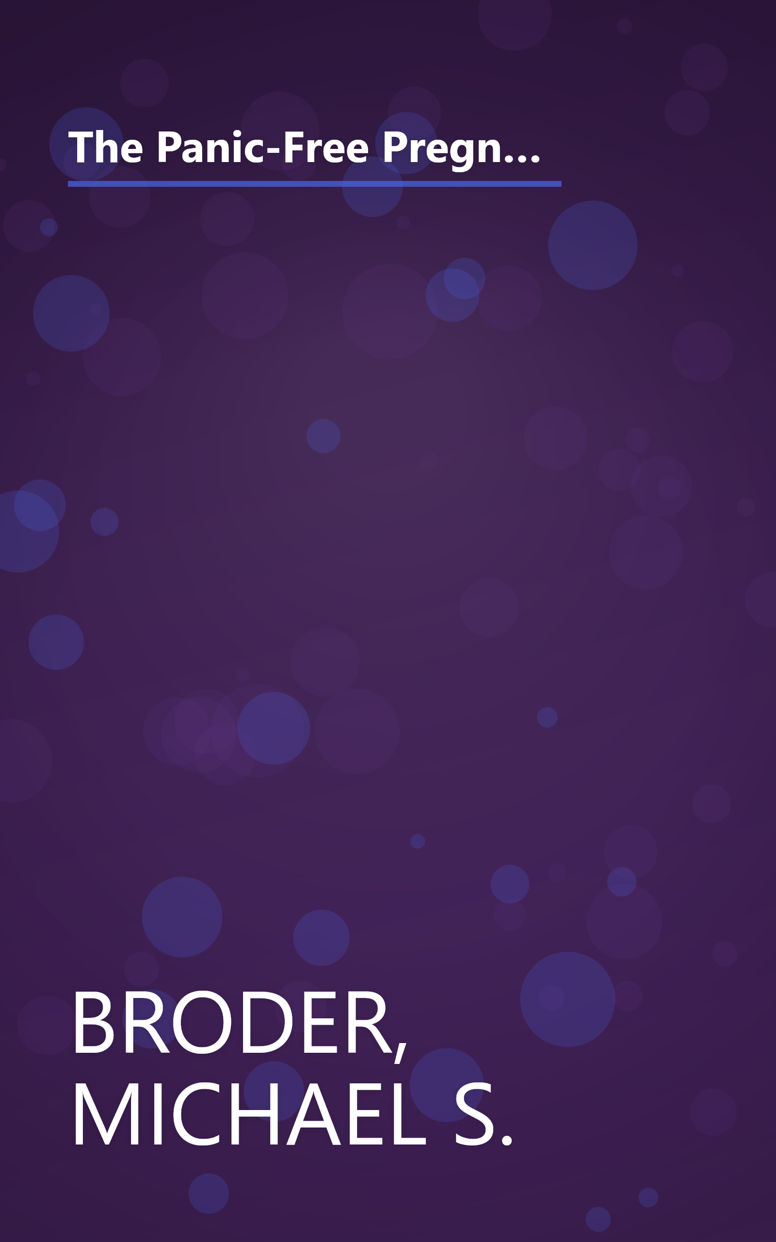 The Panic-Free Pregnancy: An OB-GYN Separates Fact from Fiction on Food, Exercise, Travel, Pets, Coffee, Medications, and Concerns You Have When You Are Expecting book cover