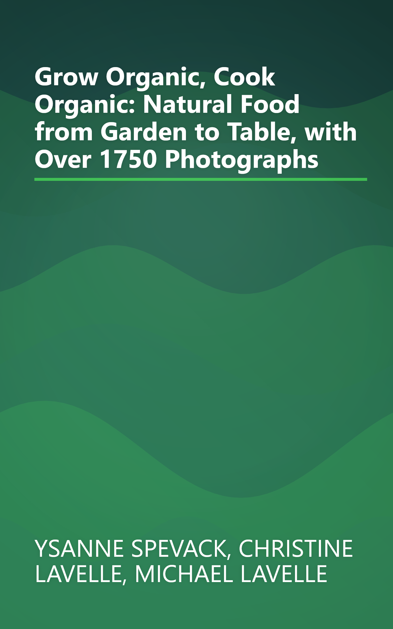 Grow Organic, Cook Organic: Natural Food from Garden to Table, with Over 1750 Photographs book cover