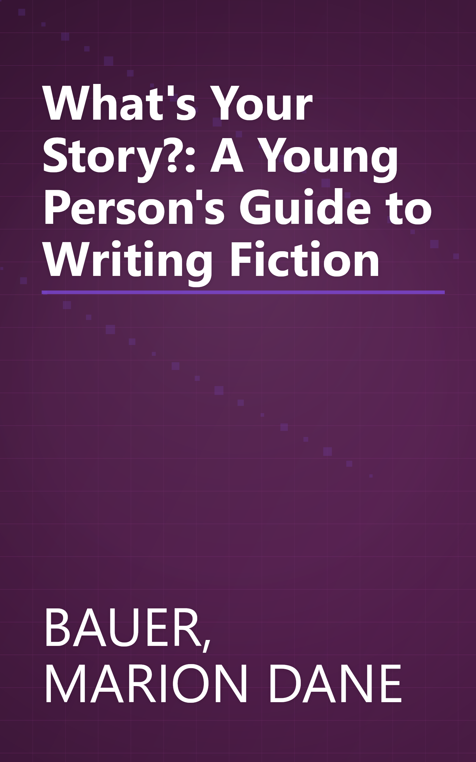 What's Your Story?: A Young Person's Guide to Writing Fiction book cover