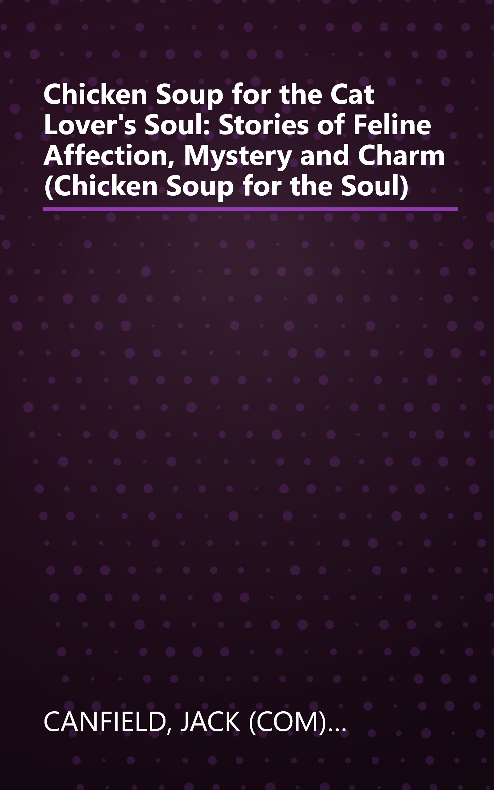 Chicken Soup for the Cat Lover's Soul: Stories of Feline Affection, Mystery and Charm (Chicken Soup for the Soul) book cover