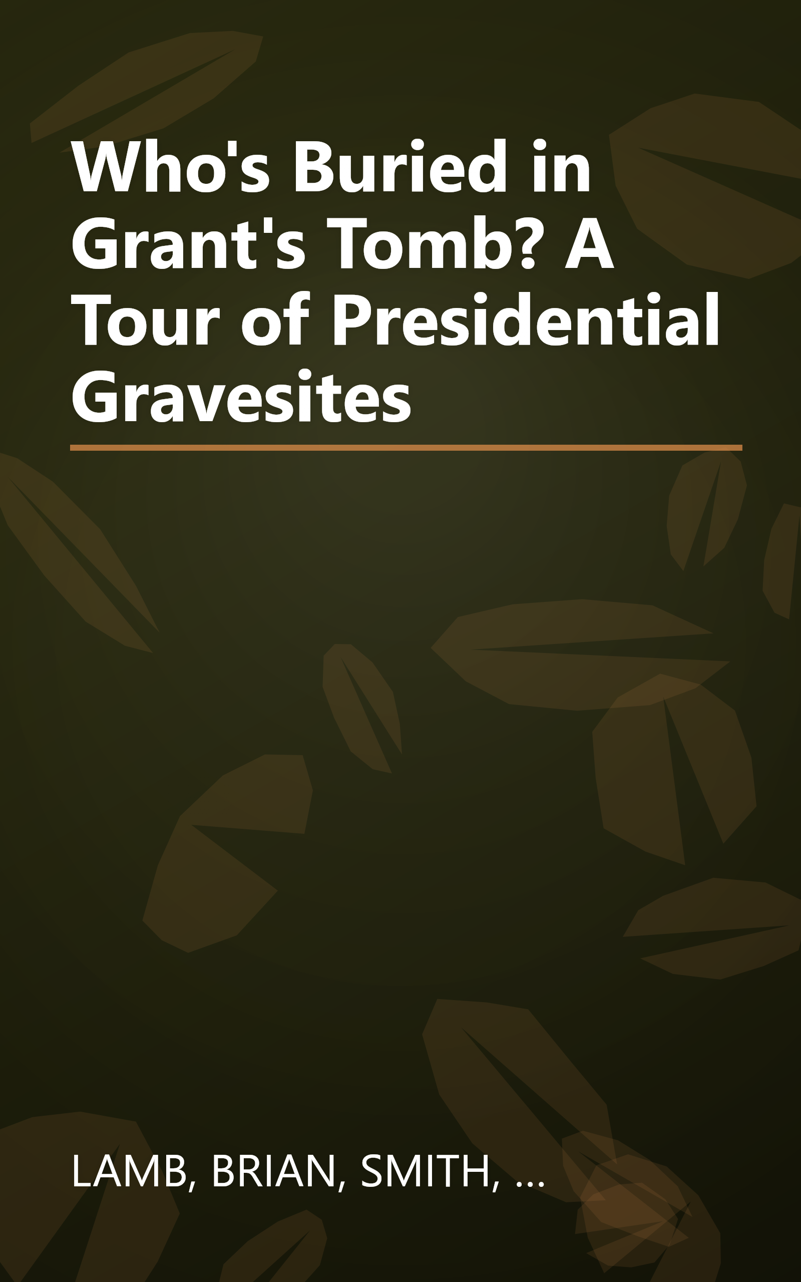 Who's Buried in Grant's Tomb? A Tour of Presidential Gravesites book cover
