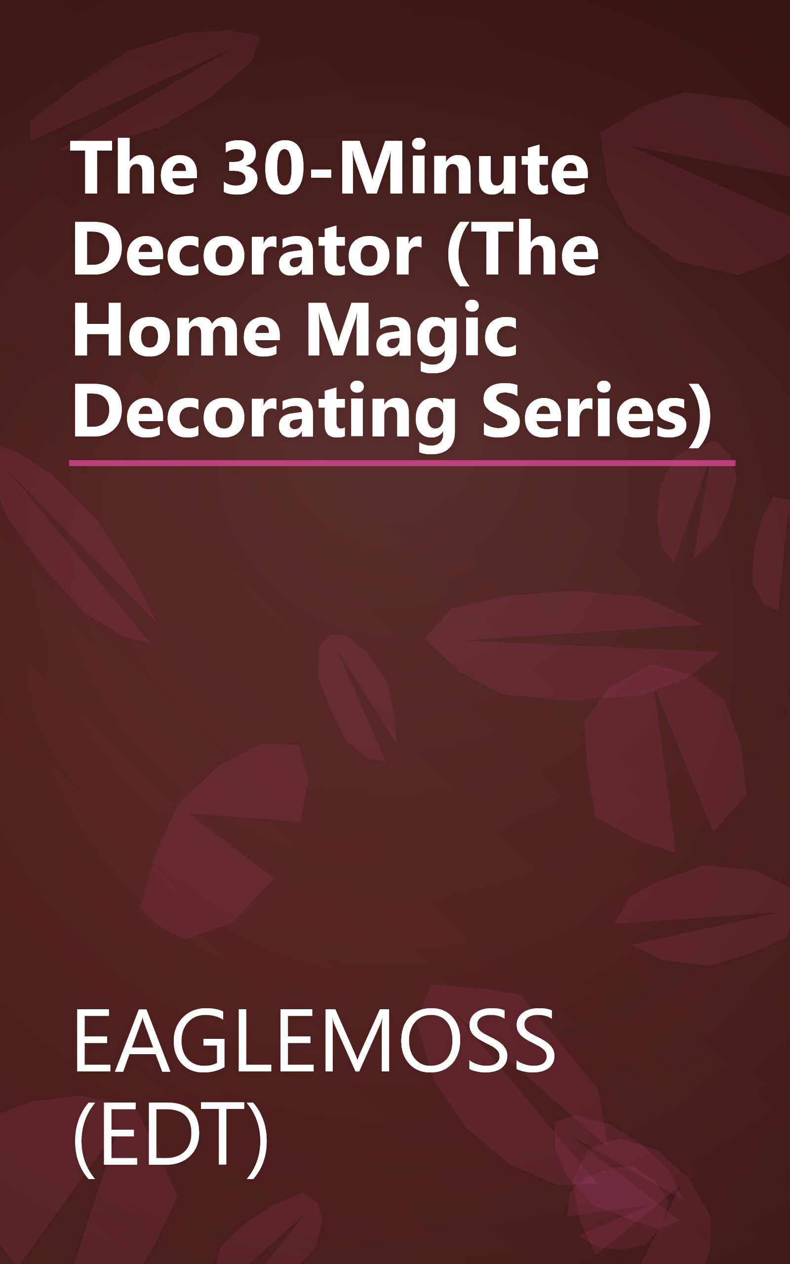 The 30-Minute Decorator (The Home Magic Decorating Series) book cover