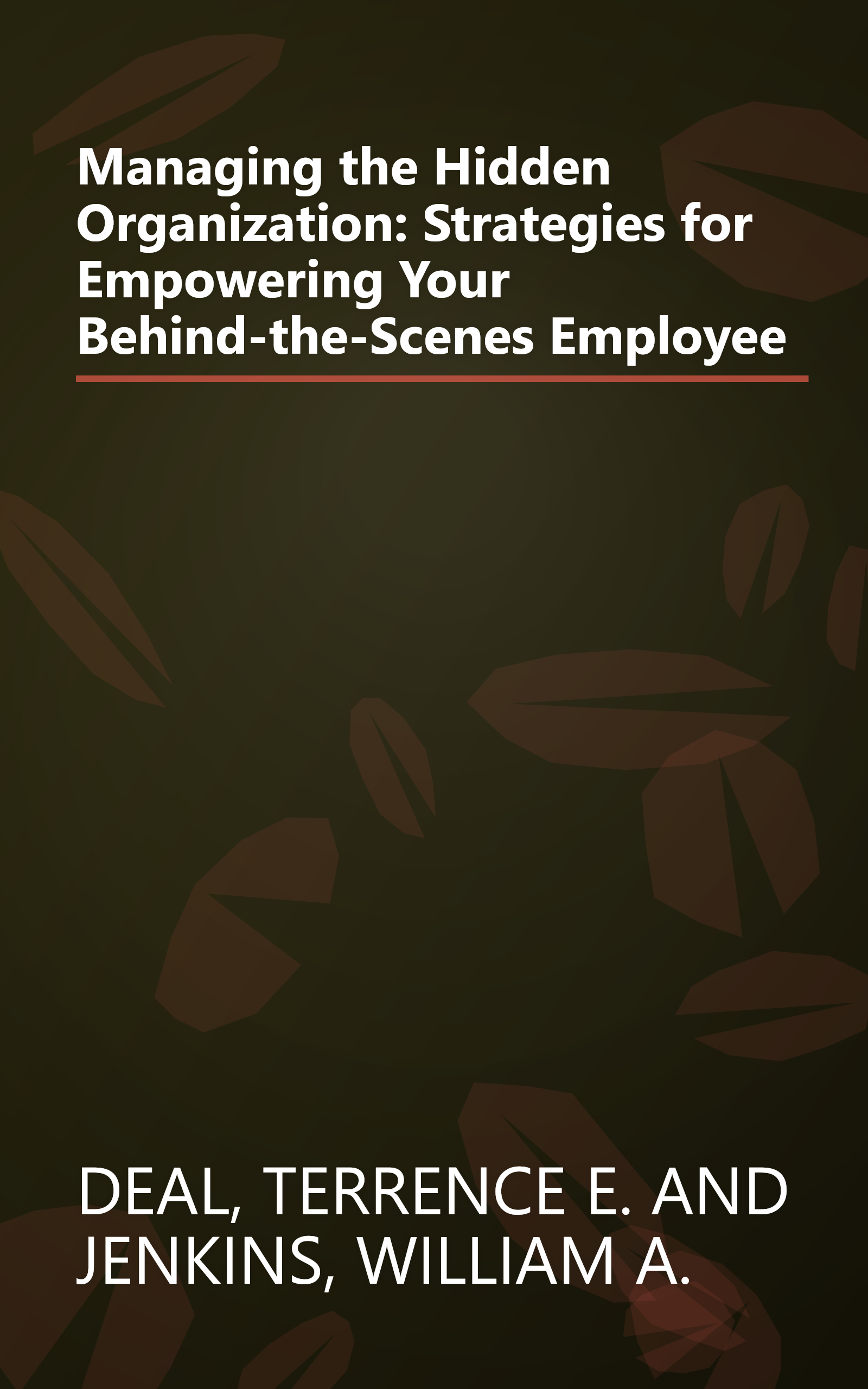 Managing the Hidden Organization: Strategies for Empowering Your Behind-the-Scenes Employee book cover
